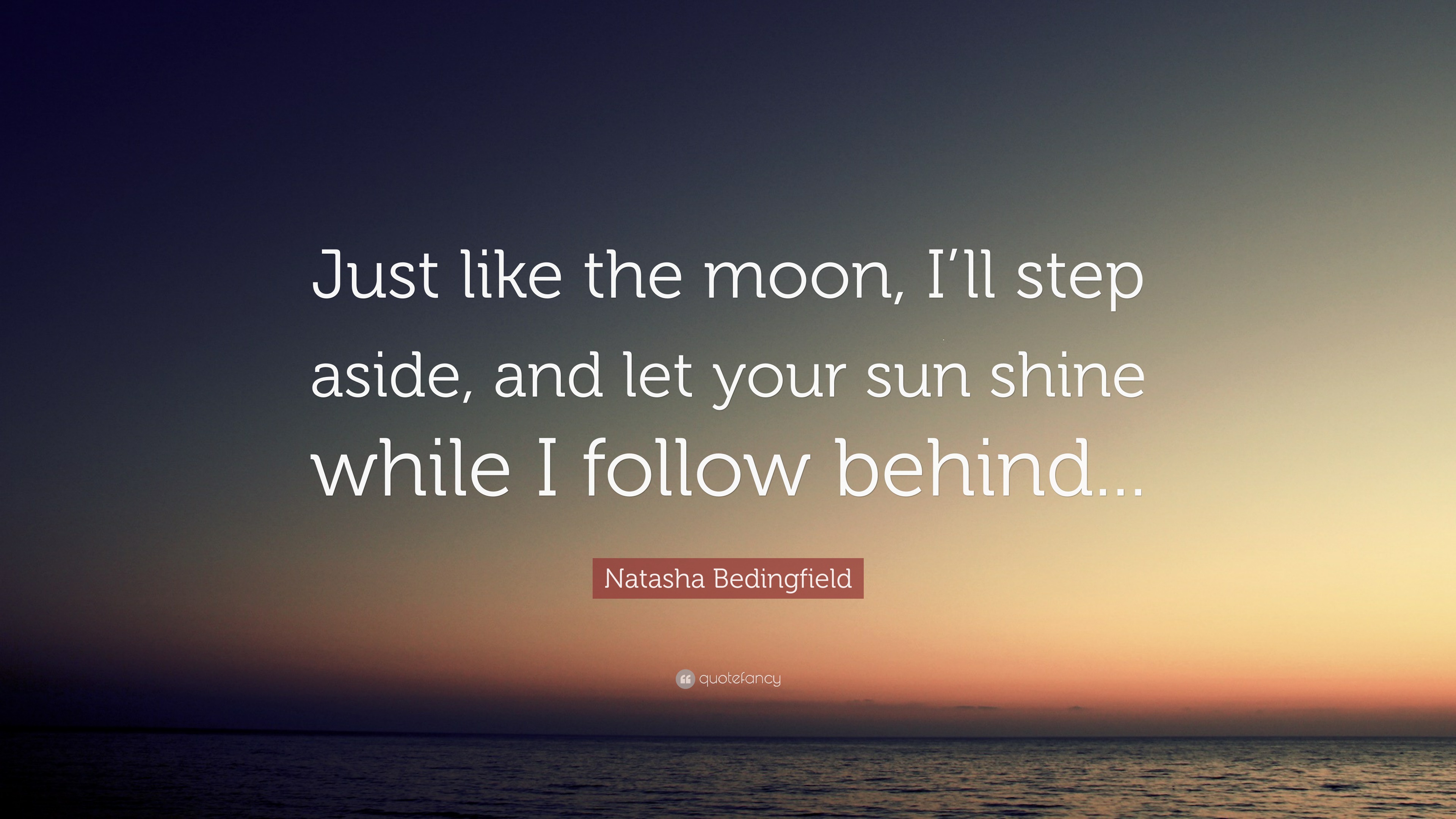 Natasha Bedingfield Quote: “Just like the moon, I’ll step aside, and ...