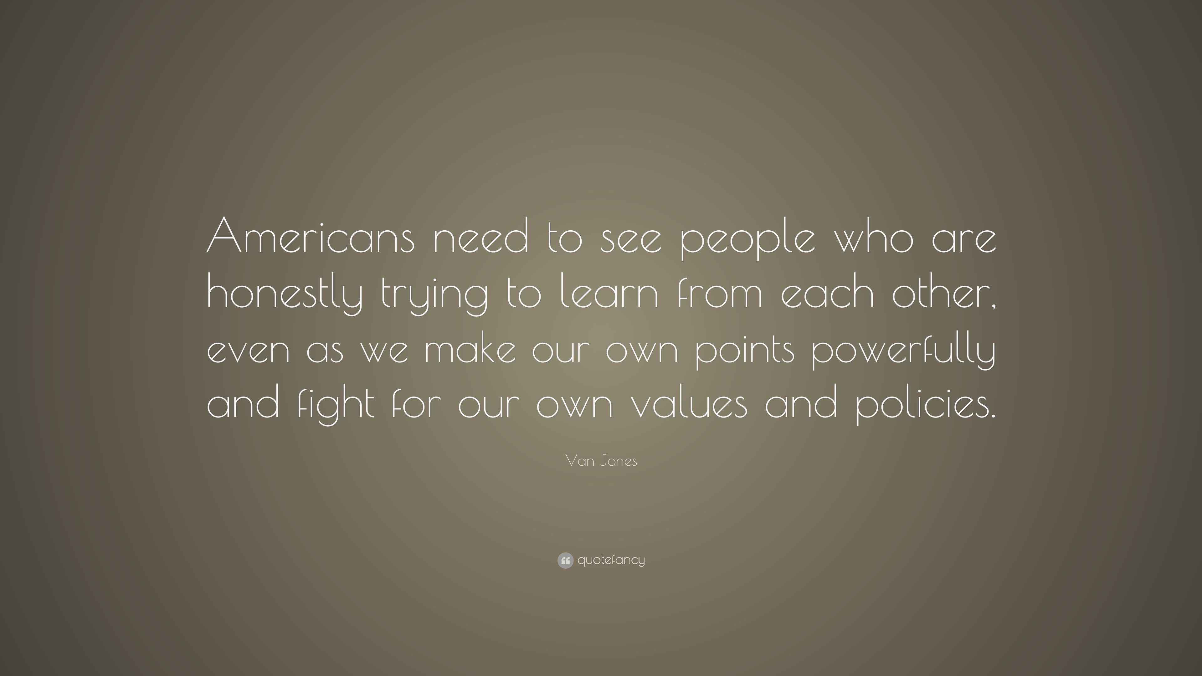 Van Jones Quote: “Americans need to see people who are honestly trying ...