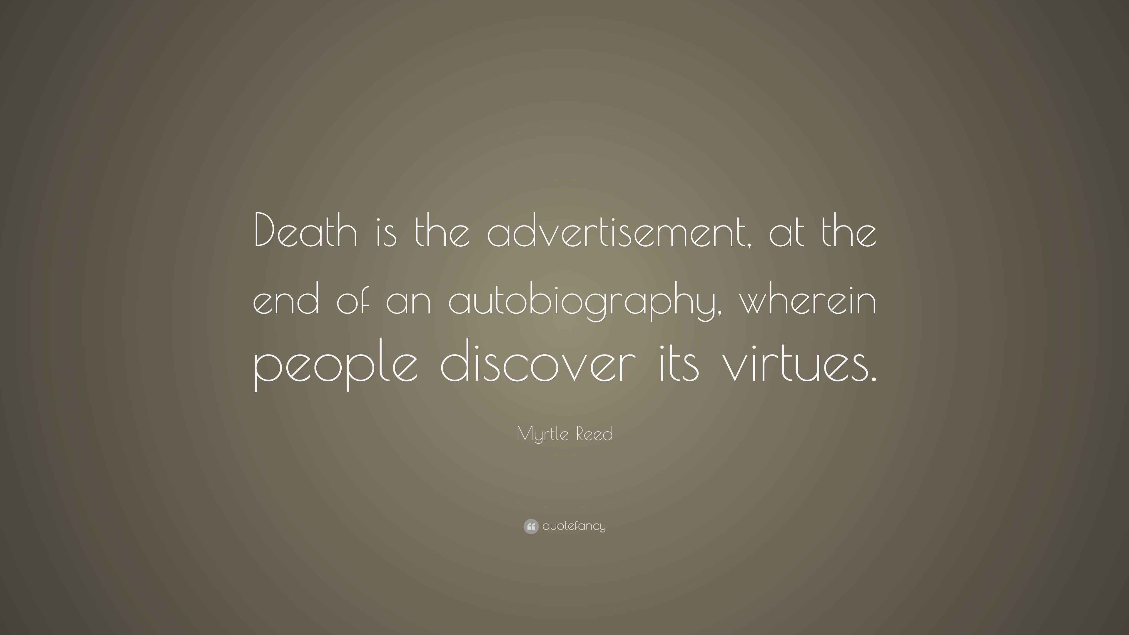 Myrtle Reed Quote: “Death is the advertisement, at the end of an ...