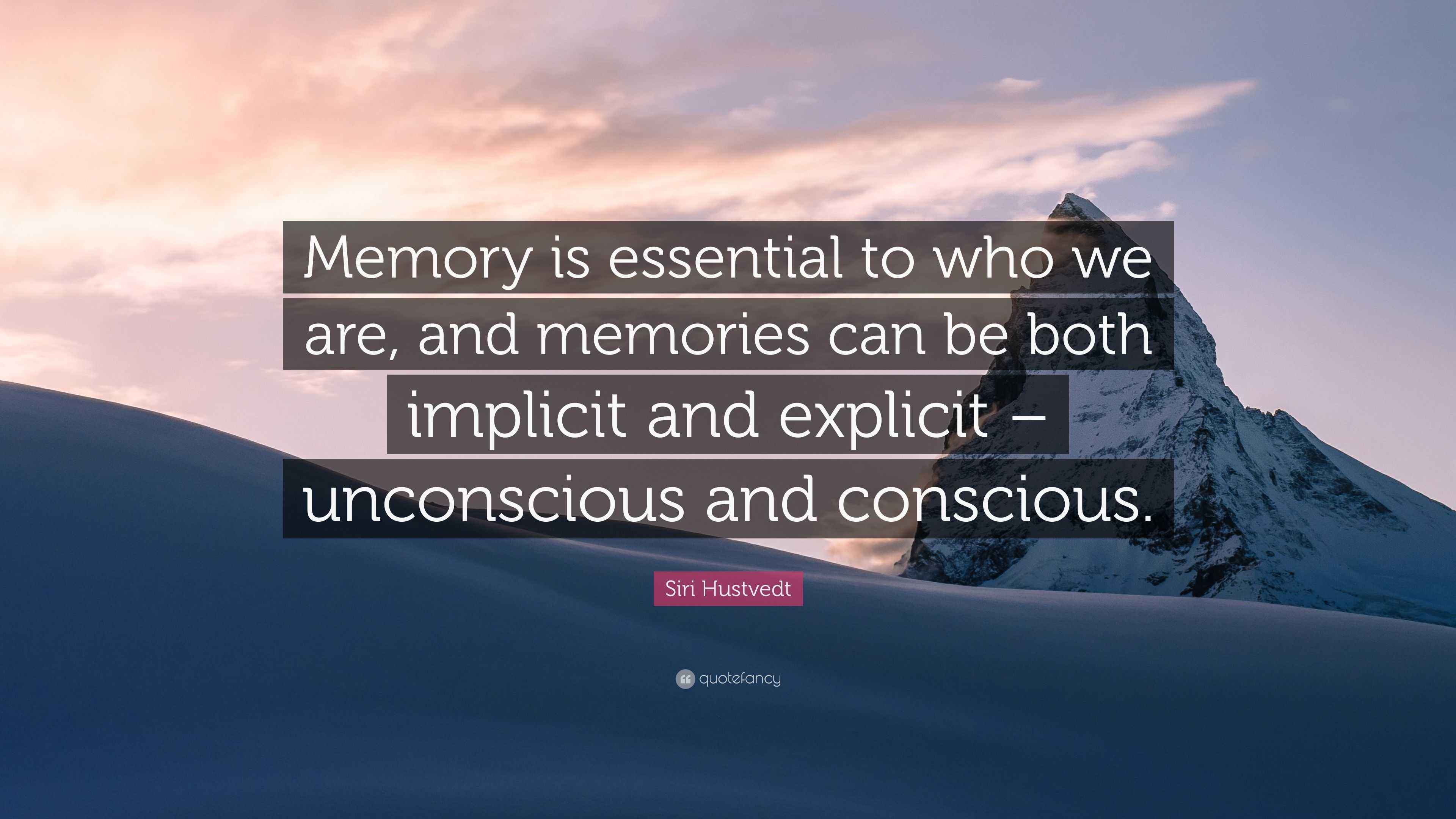 Siri Hustvedt Quote: “Memory is essential to who we are, and memories ...