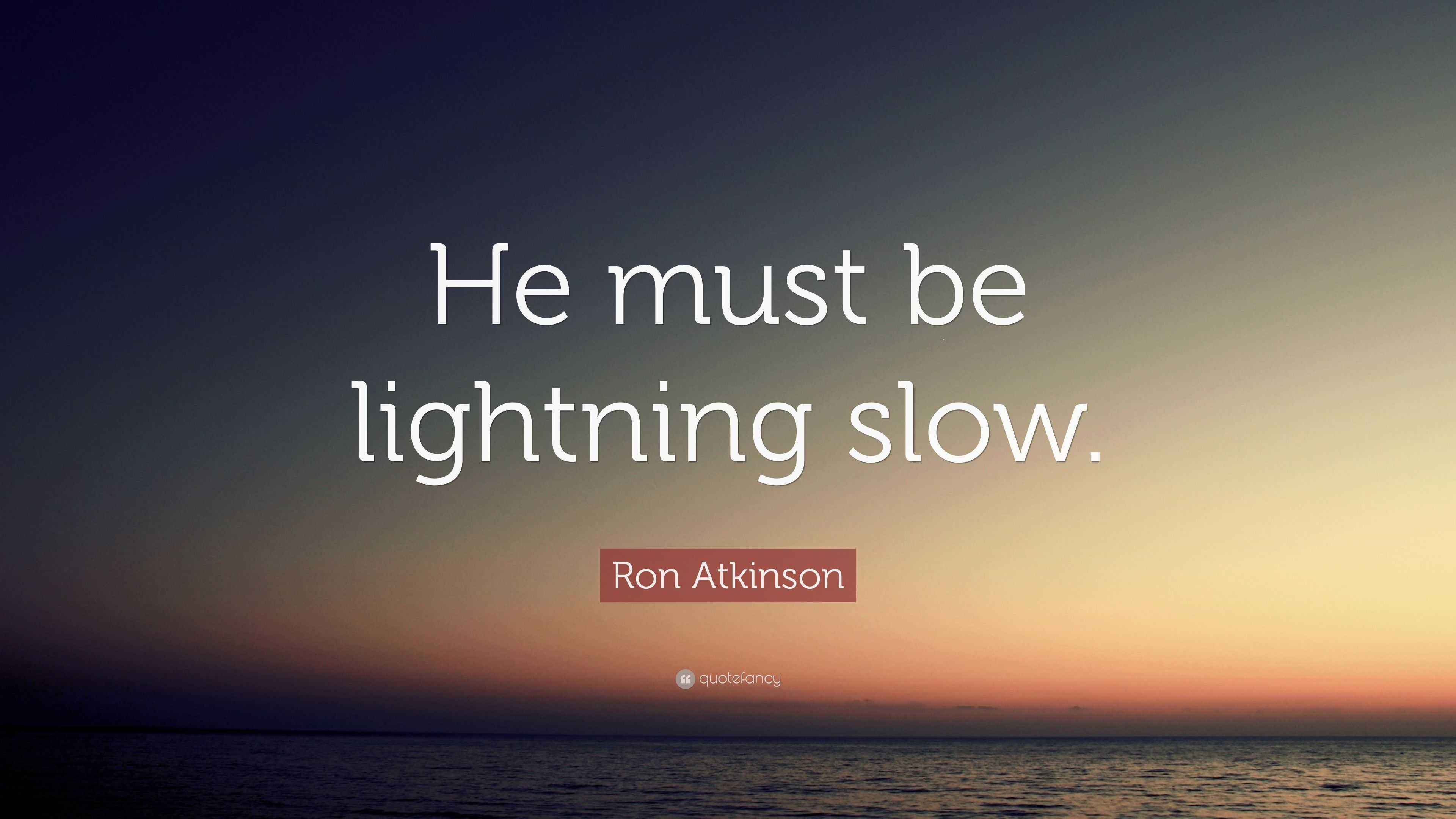 Ron Atkinson Quote: “He must be lightning slow.”