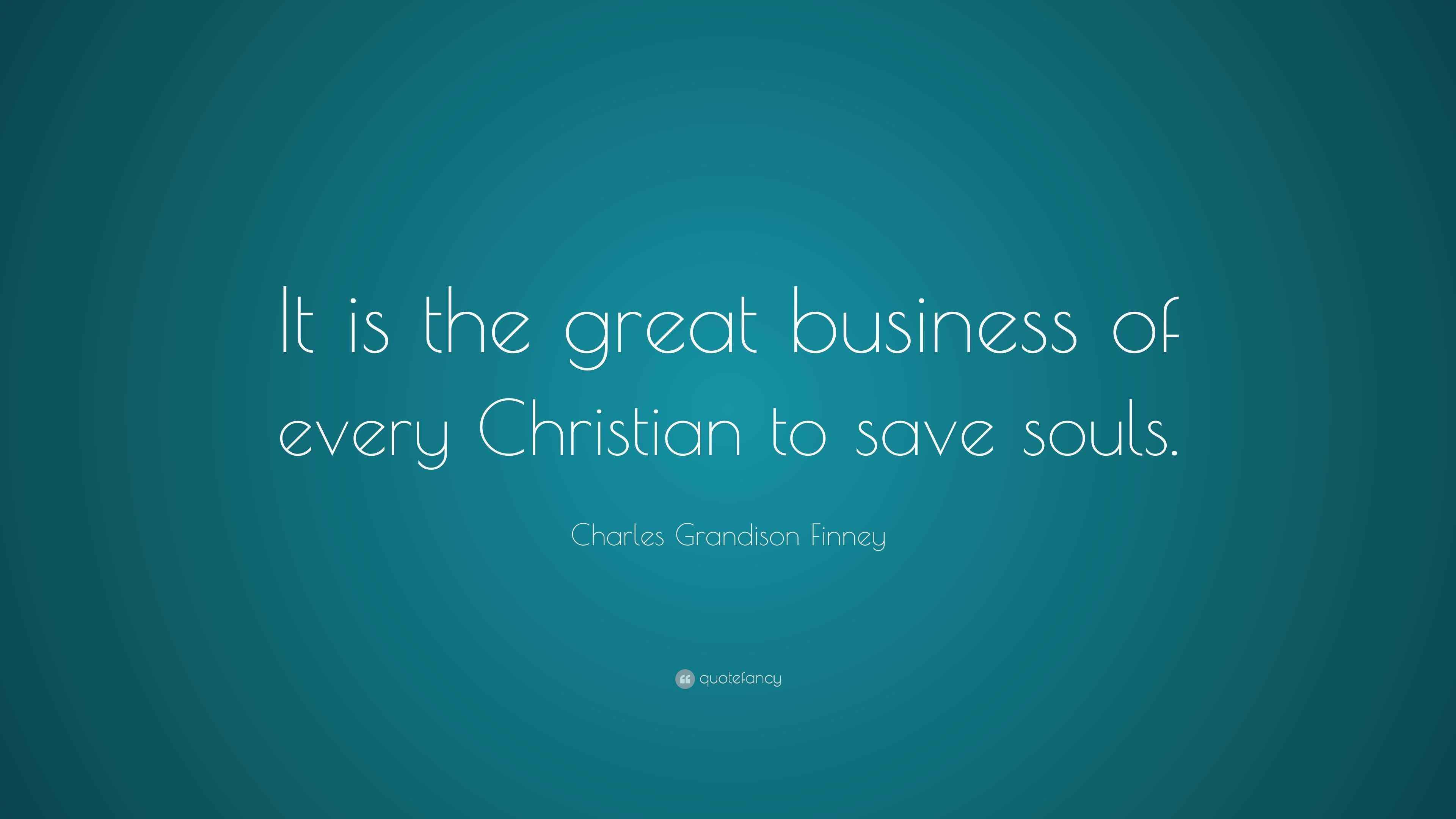 Charles Grandison Finney Quote: “It is the great business of every ...