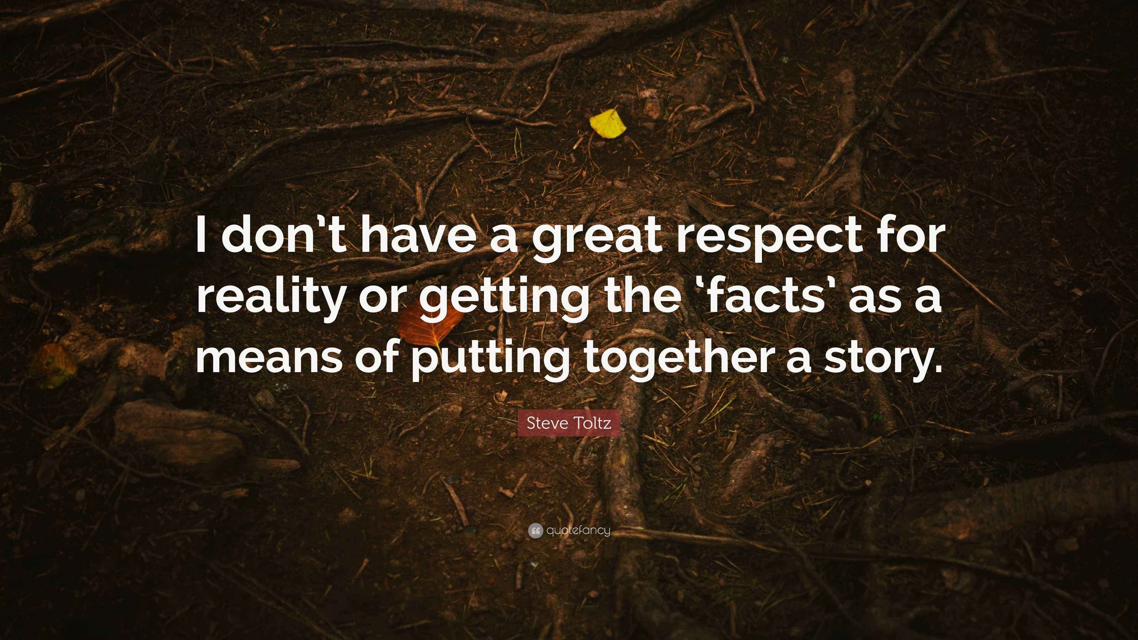 Steve Toltz Quote: “I don’t have a great respect for reality or getting ...