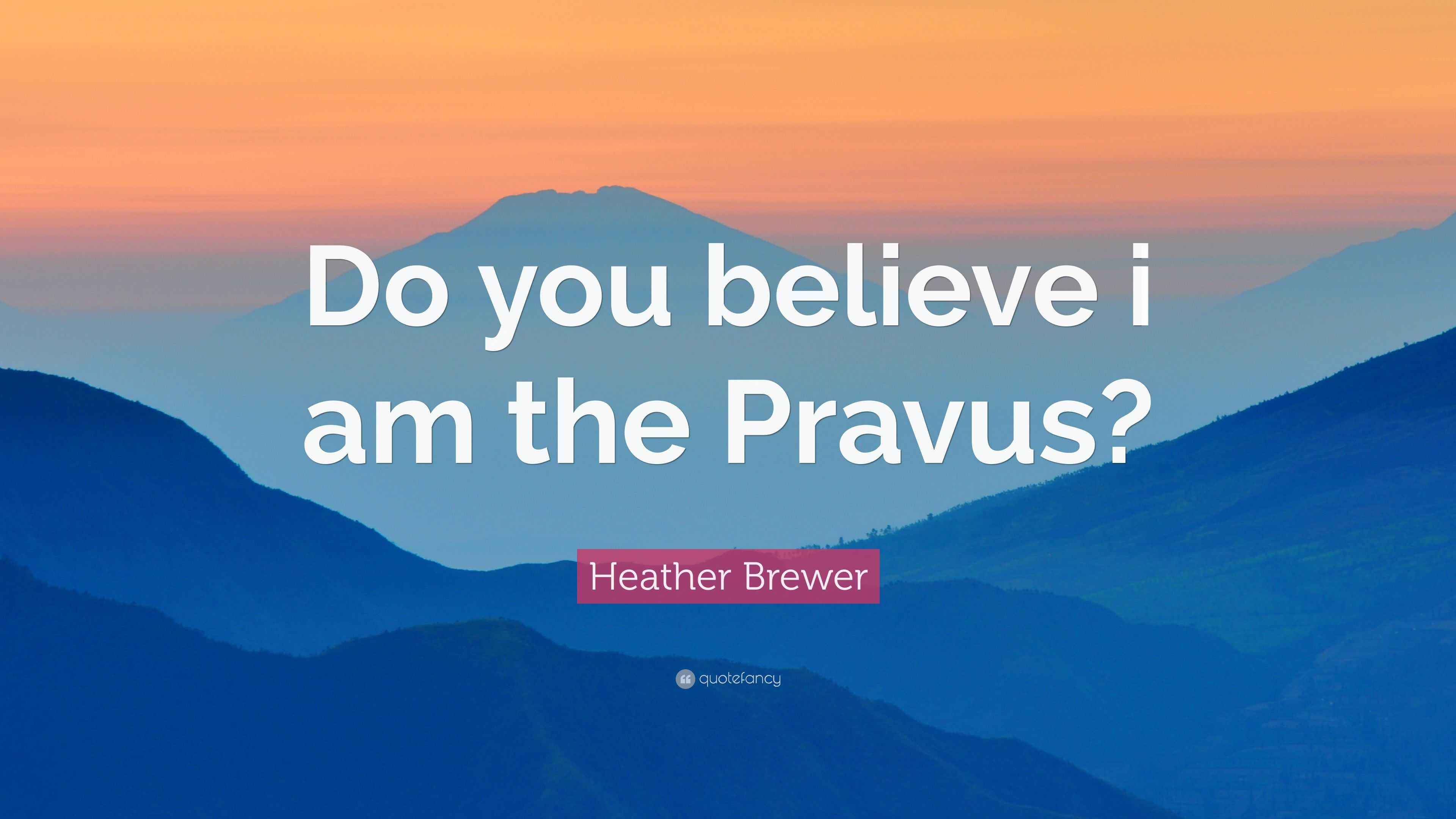 Heather Brewer Quote: “Do you believe i am the Pravus?”