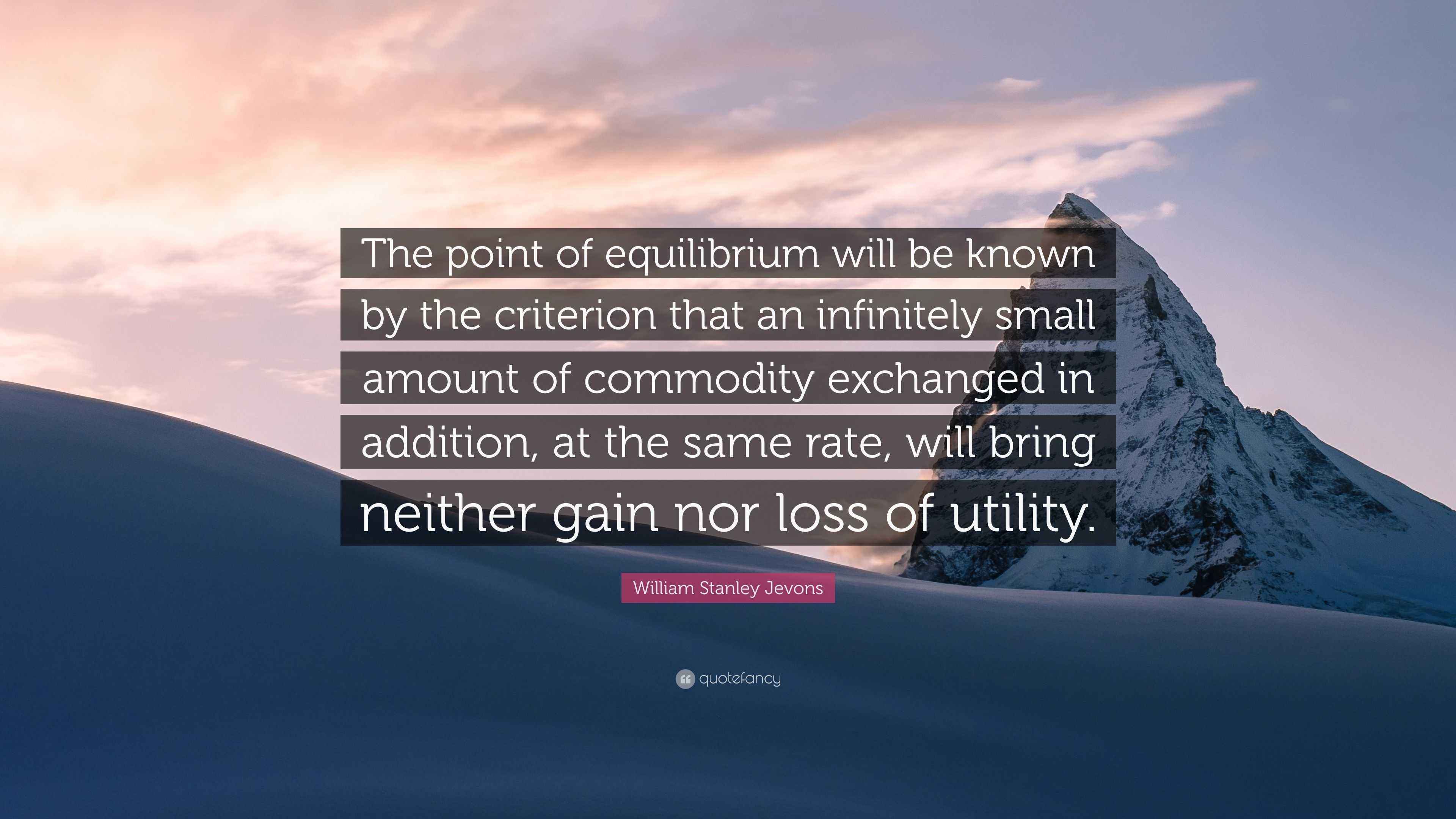 William Stanley Jevons Quote: “The point of equilibrium will be known ...