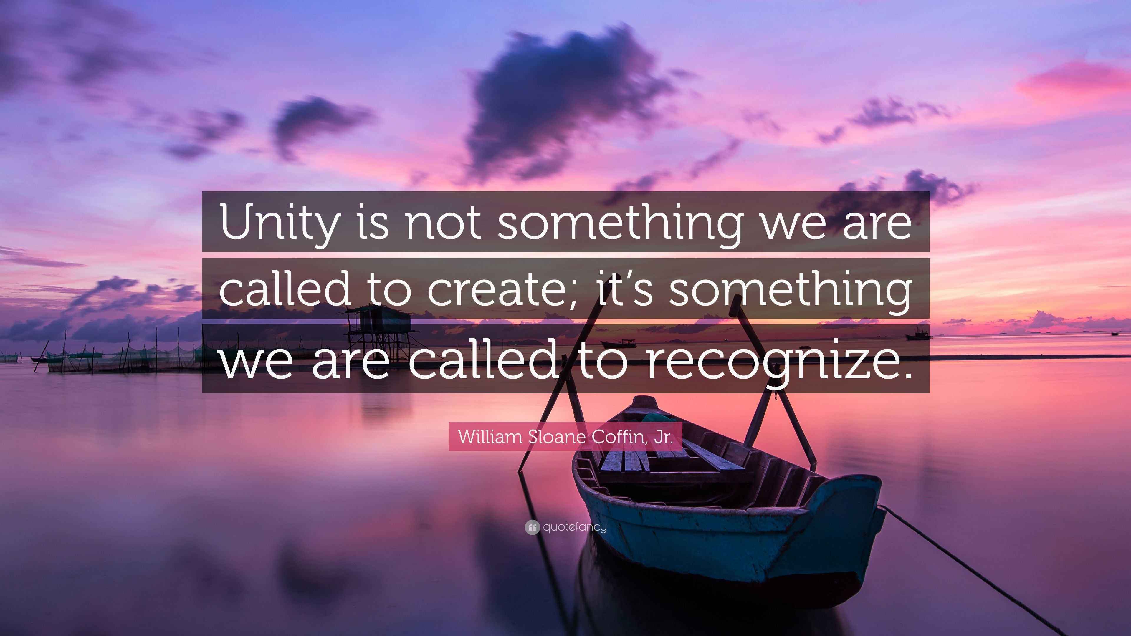 William Sloane Coffin, Jr. Quote: “Unity is not something we are called ...