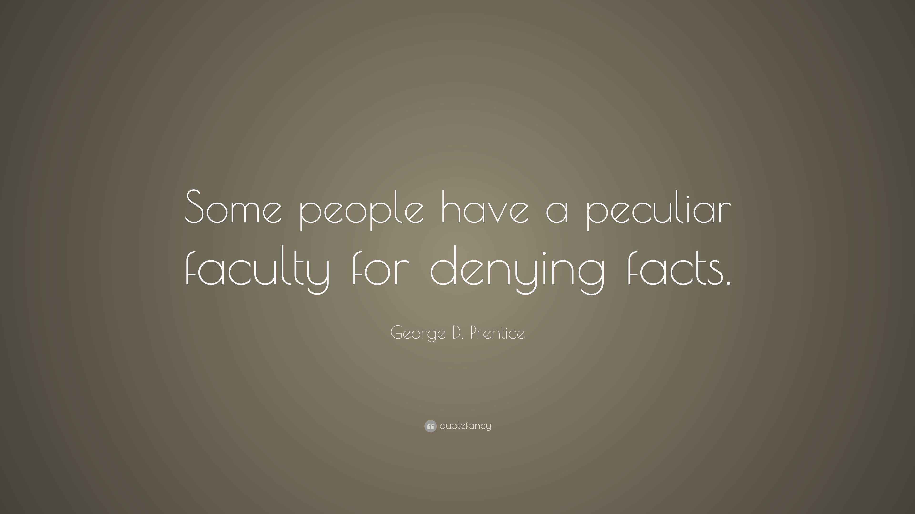George D. Prentice Quote: “Some people have a peculiar faculty for ...