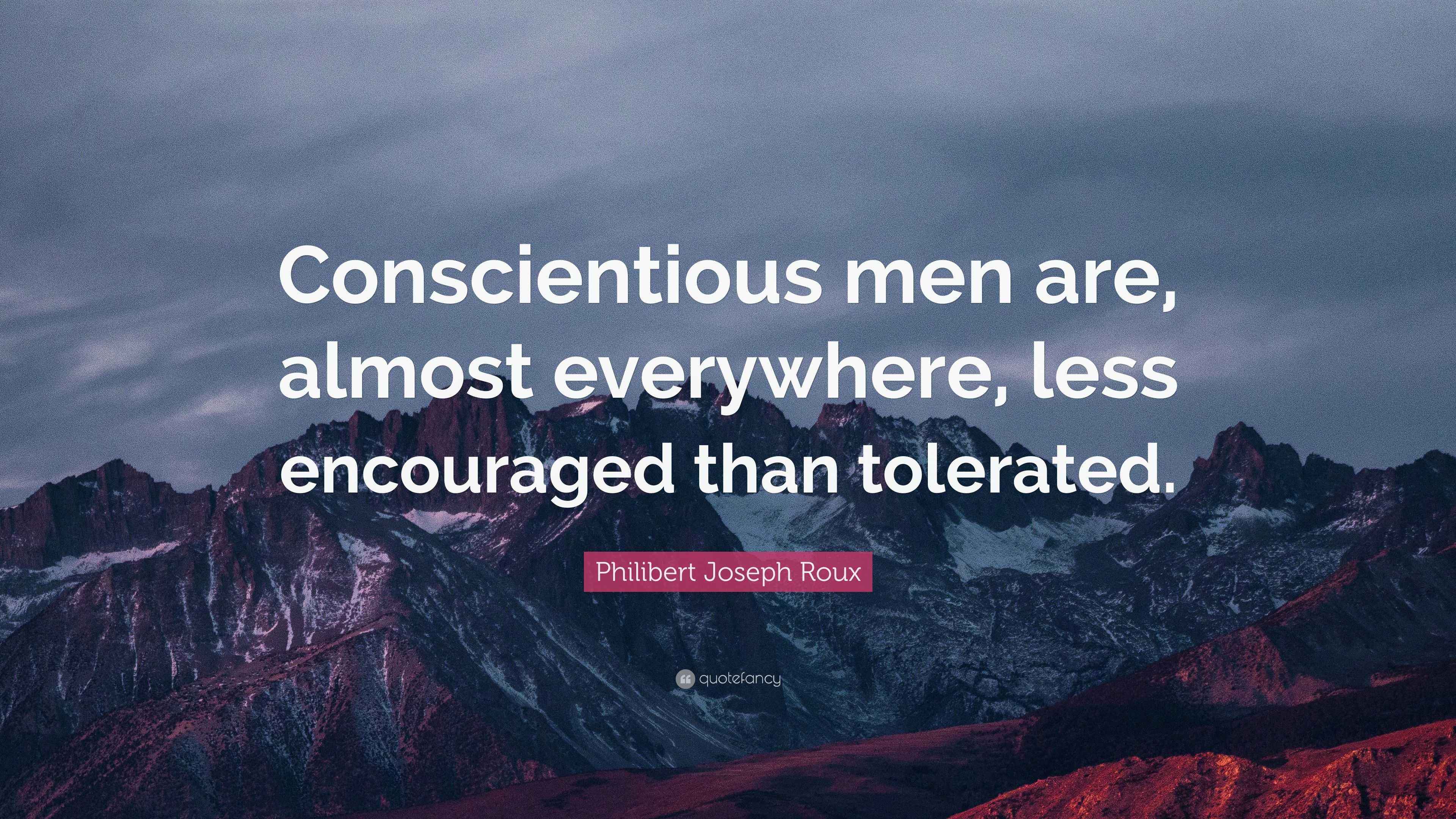 Philibert Joseph Roux Quote: “Conscientious men are, almost everywhere ...
