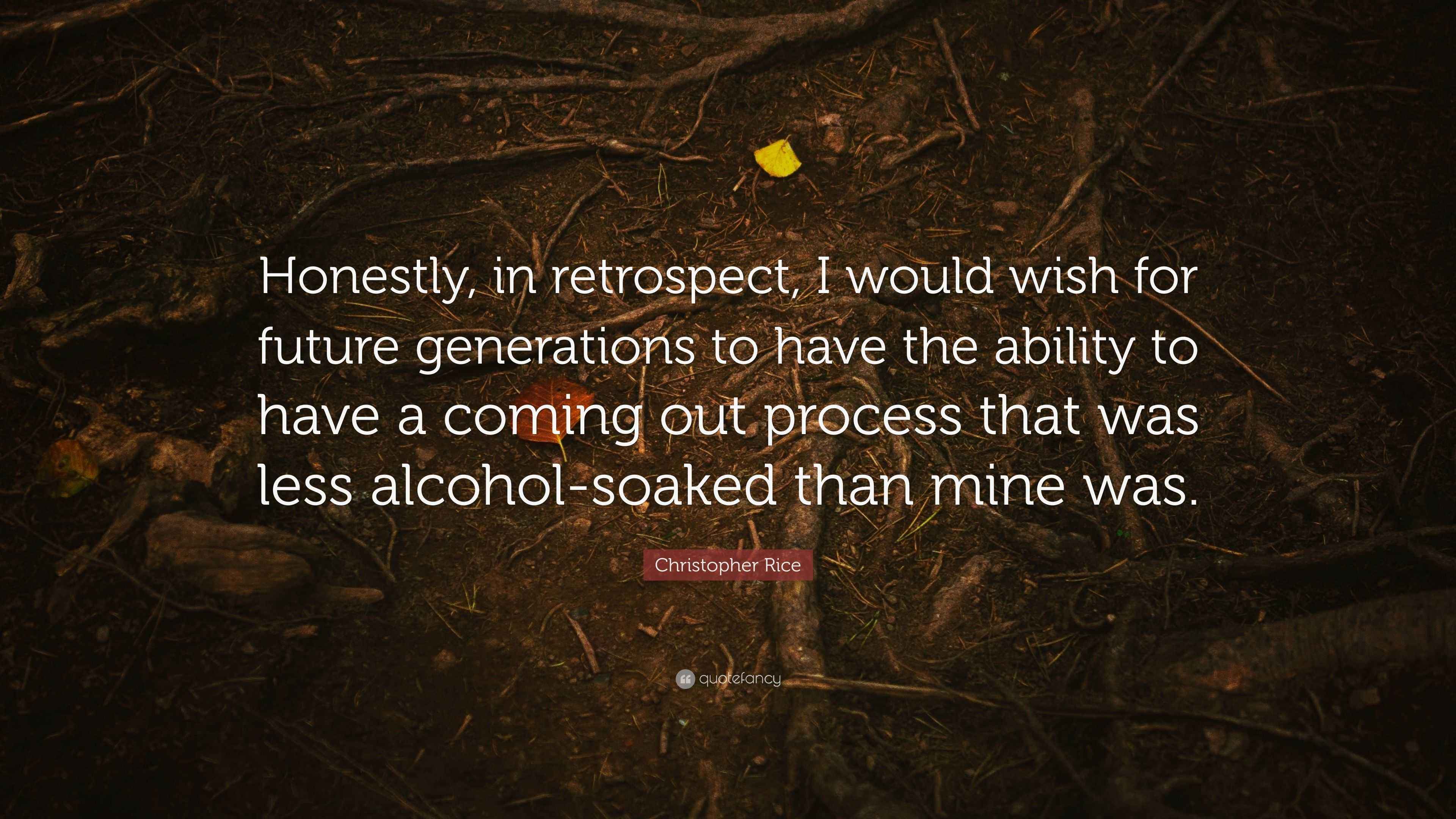 Christopher Rice Quote: “Honestly, in retrospect, I would wish for ...