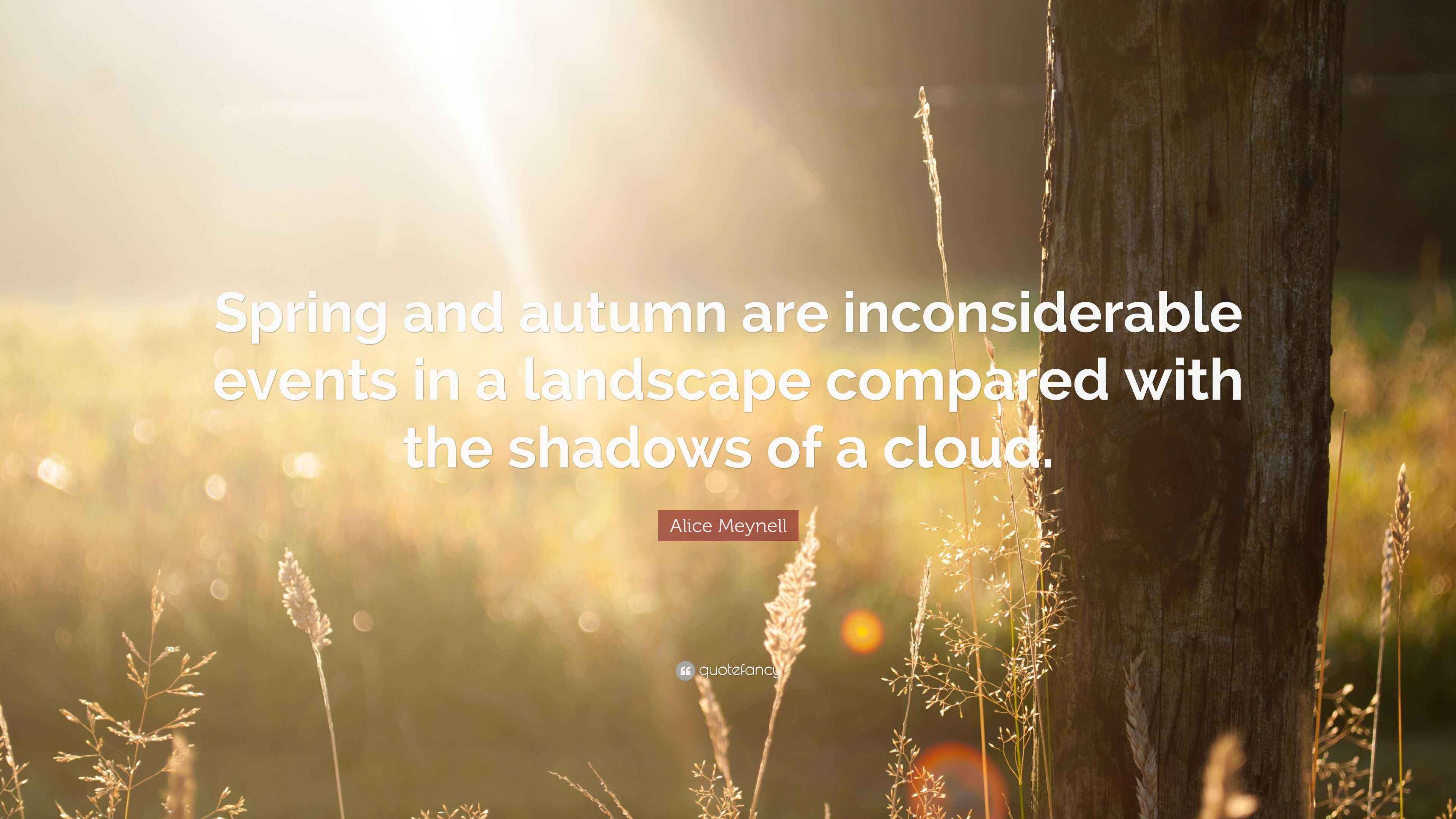 Alice Meynell Quote: “Spring and autumn are inconsiderable events in a ...