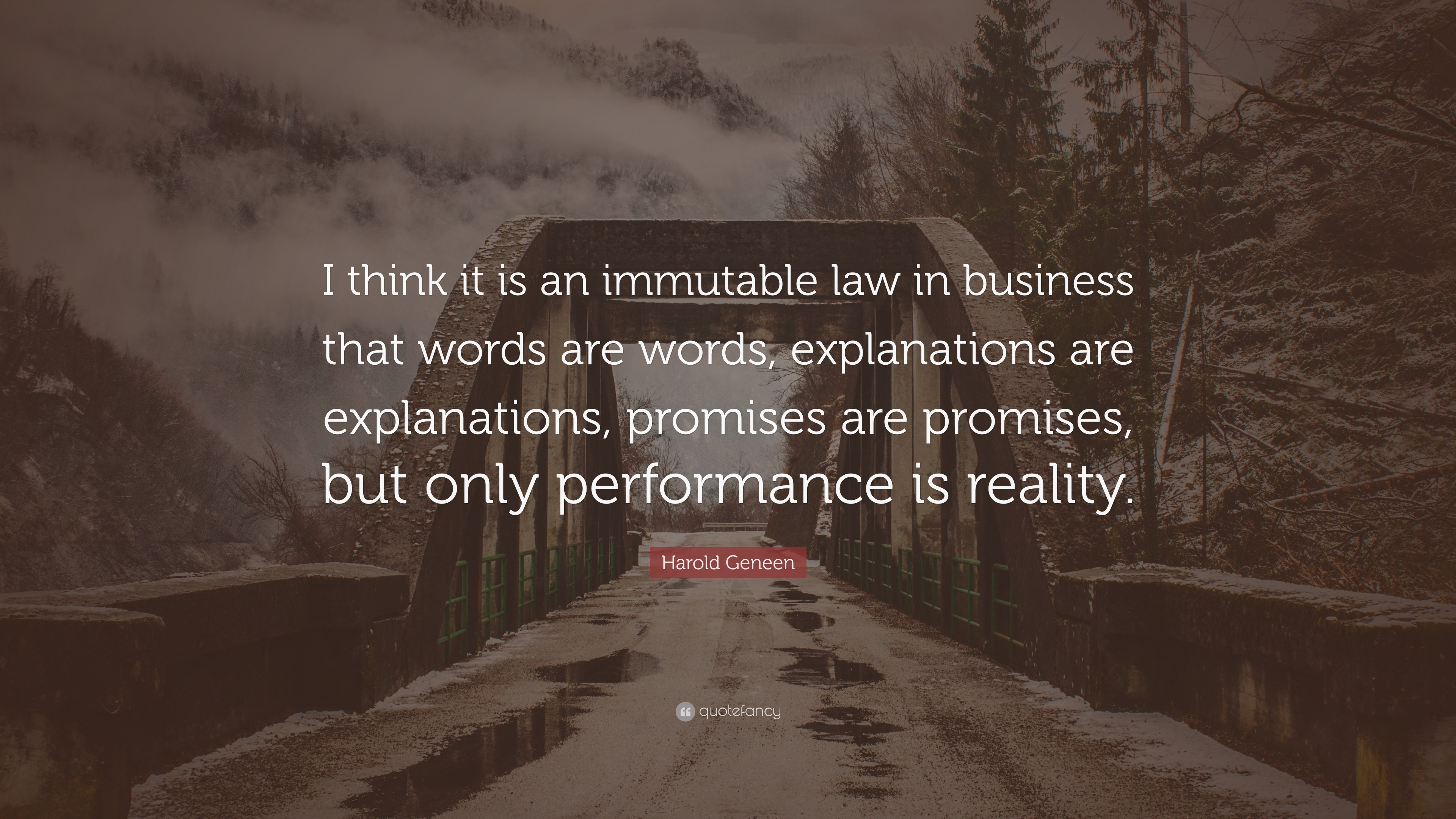 Harold Geneen Quote: “I think it is an immutable law in business that ...