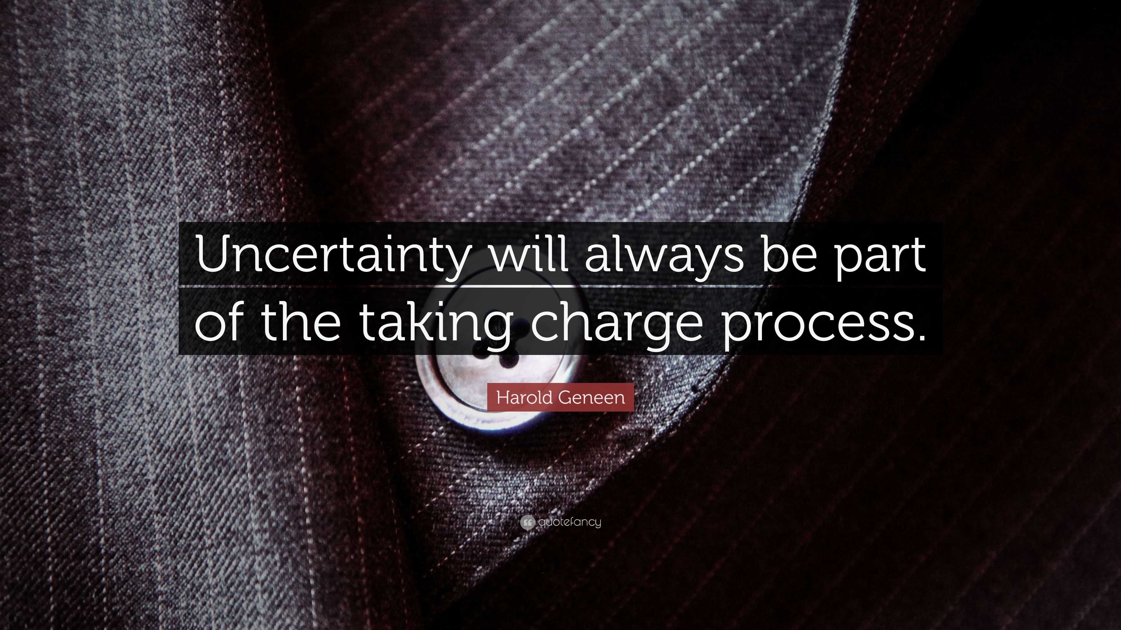 Harold Geneen Quote: “Uncertainty will always be part of the taking ...