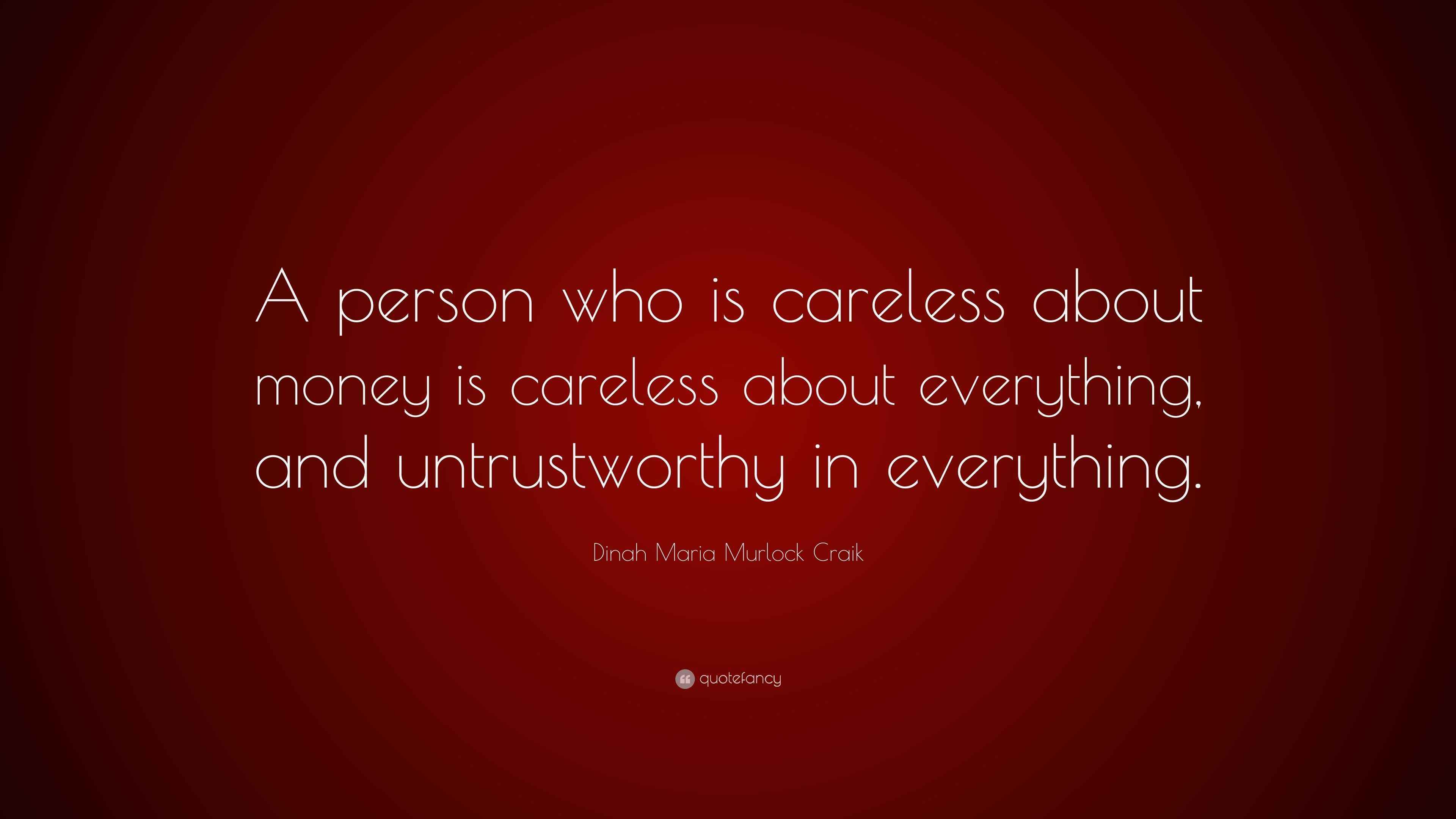 Dinah Maria Murlock Craik Quote: “A person who is careless about money ...