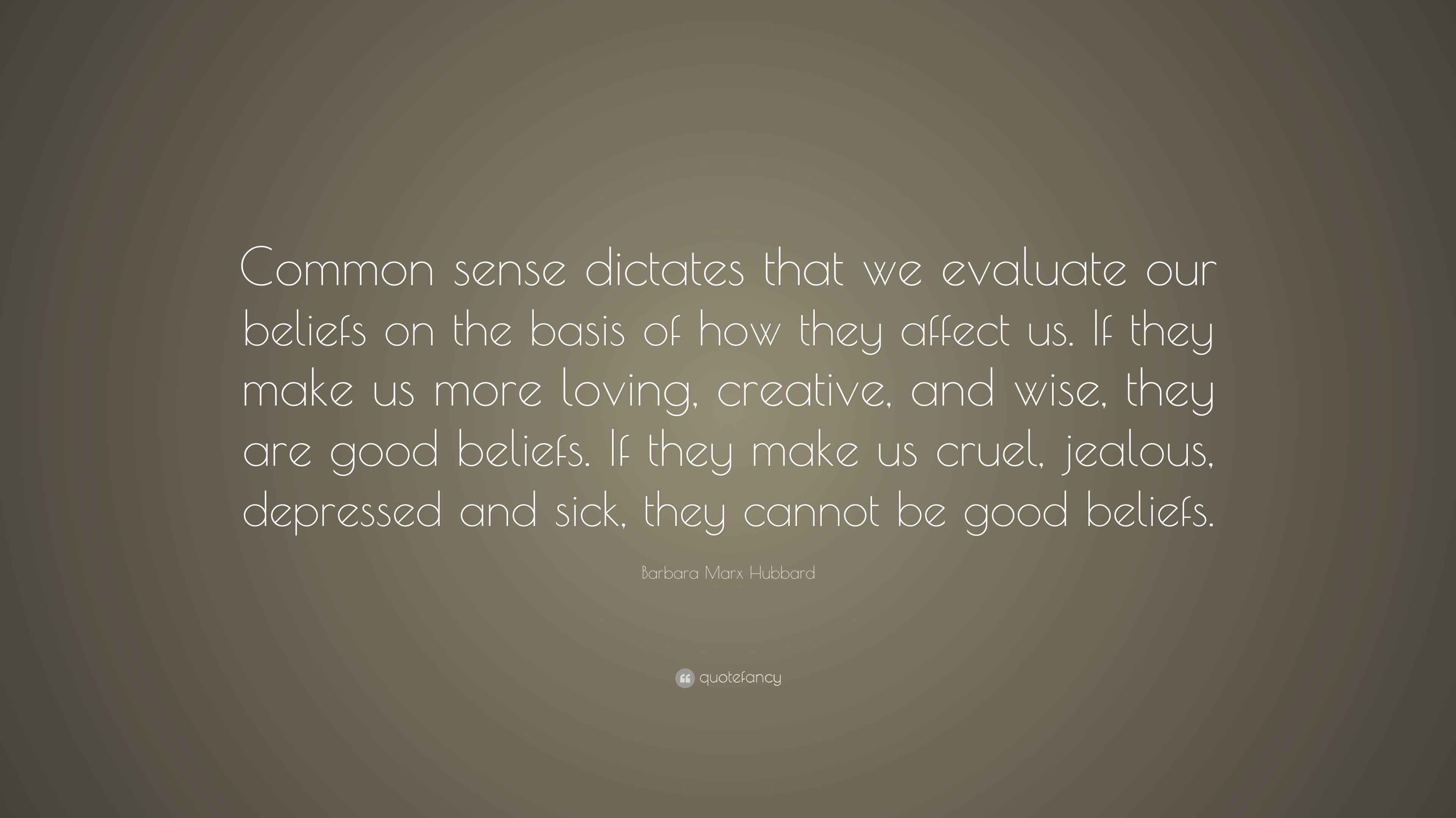 Barbara Marx Hubbard Quote: “Common sense dictates that we evaluate our ...