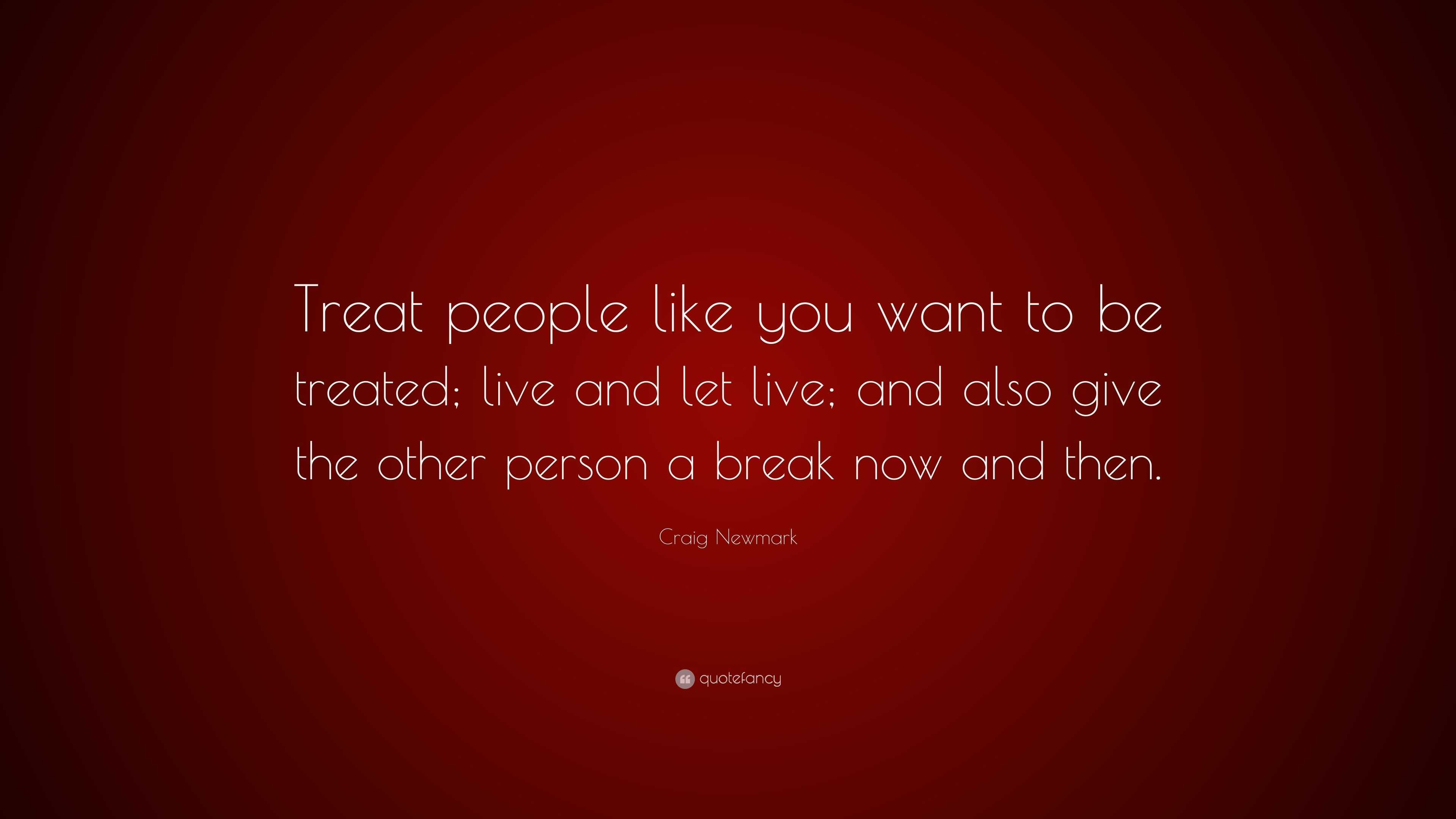 Craig Newmark Quote: “Treat people like you want to be treated; live ...
