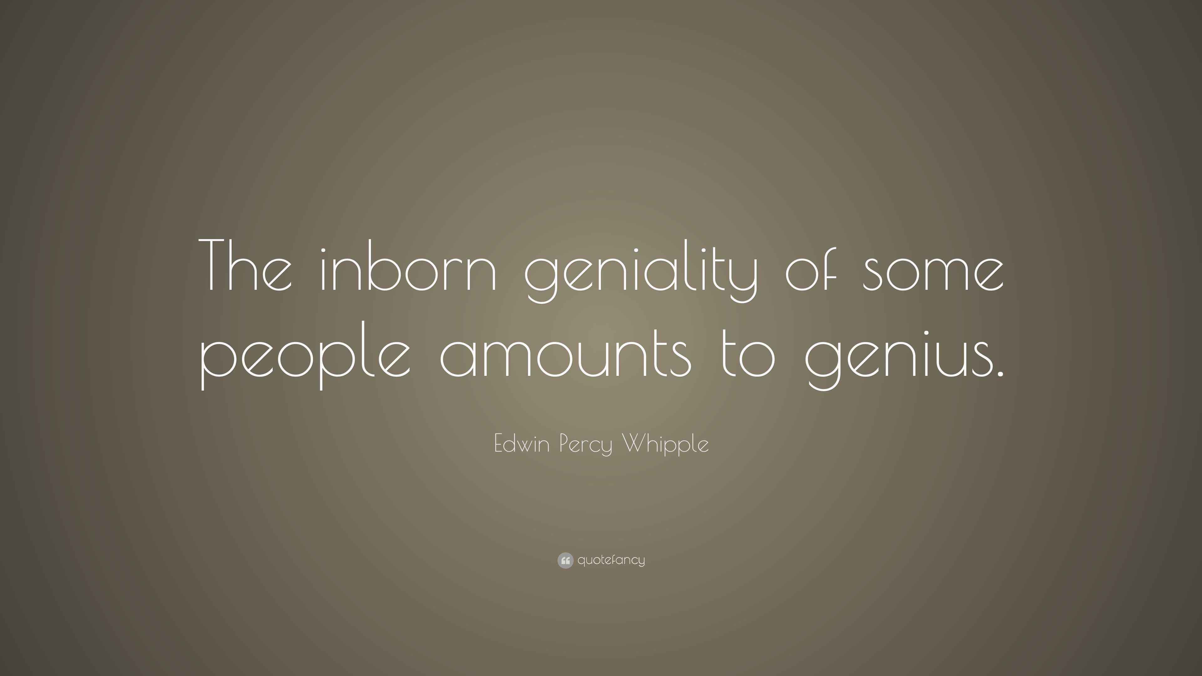 Edwin Percy Whipple Quote: “The inborn geniality of some people amounts ...
