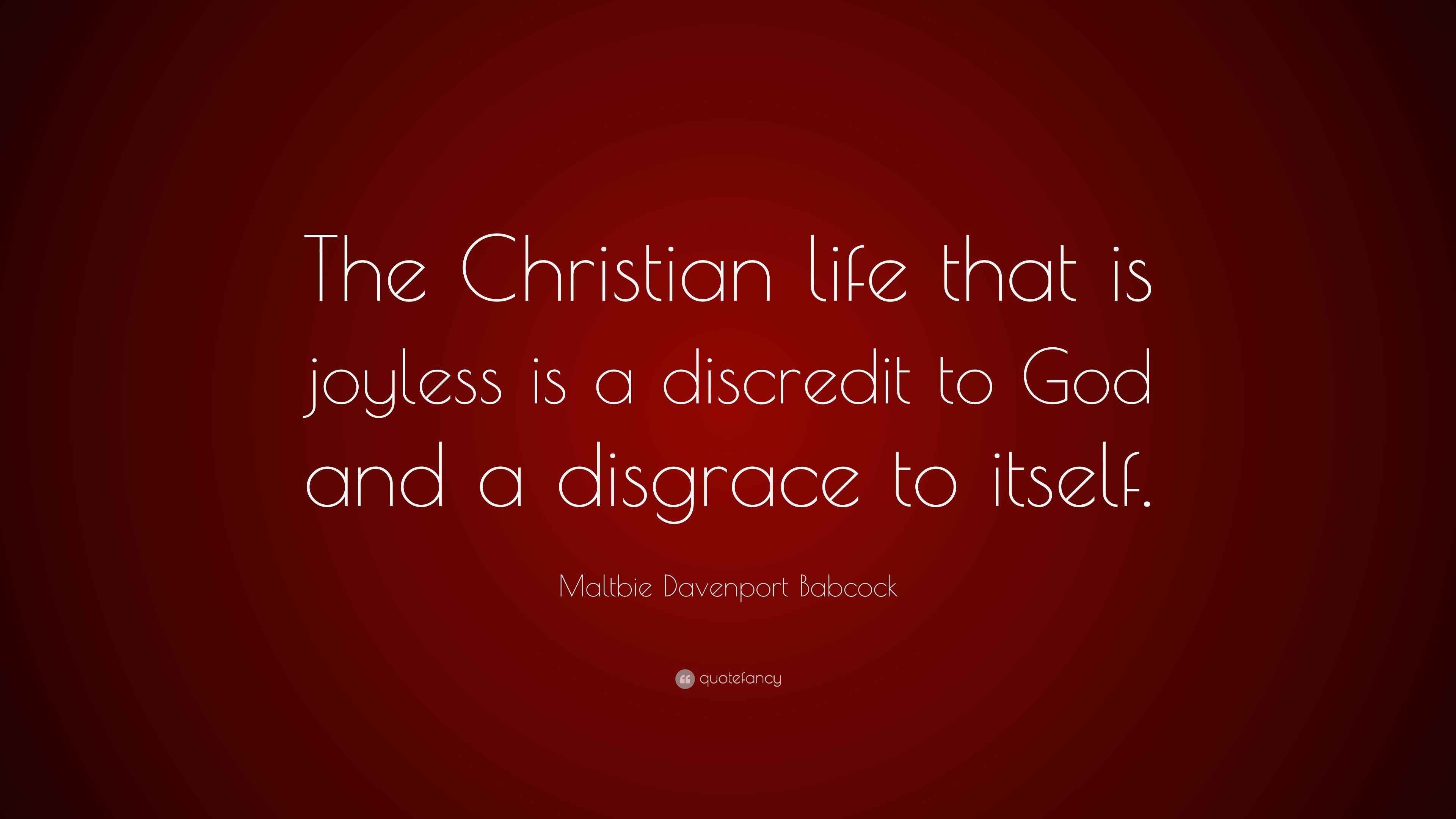 Maltbie Davenport Babcock Quote: “The Christian life that is joyless is ...