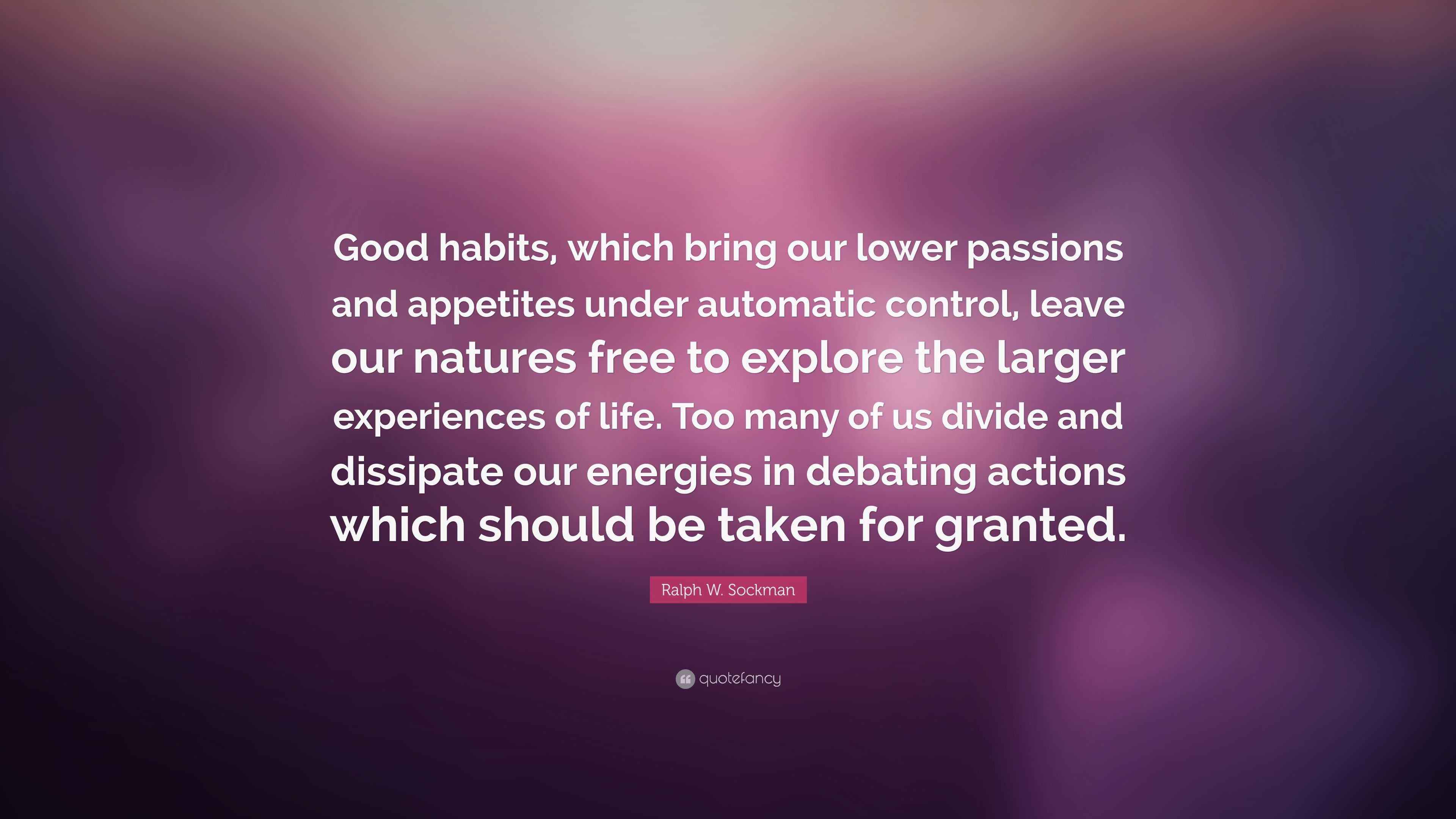 Ralph W. Sockman Quote: “Good habits, which bring our lower passions ...