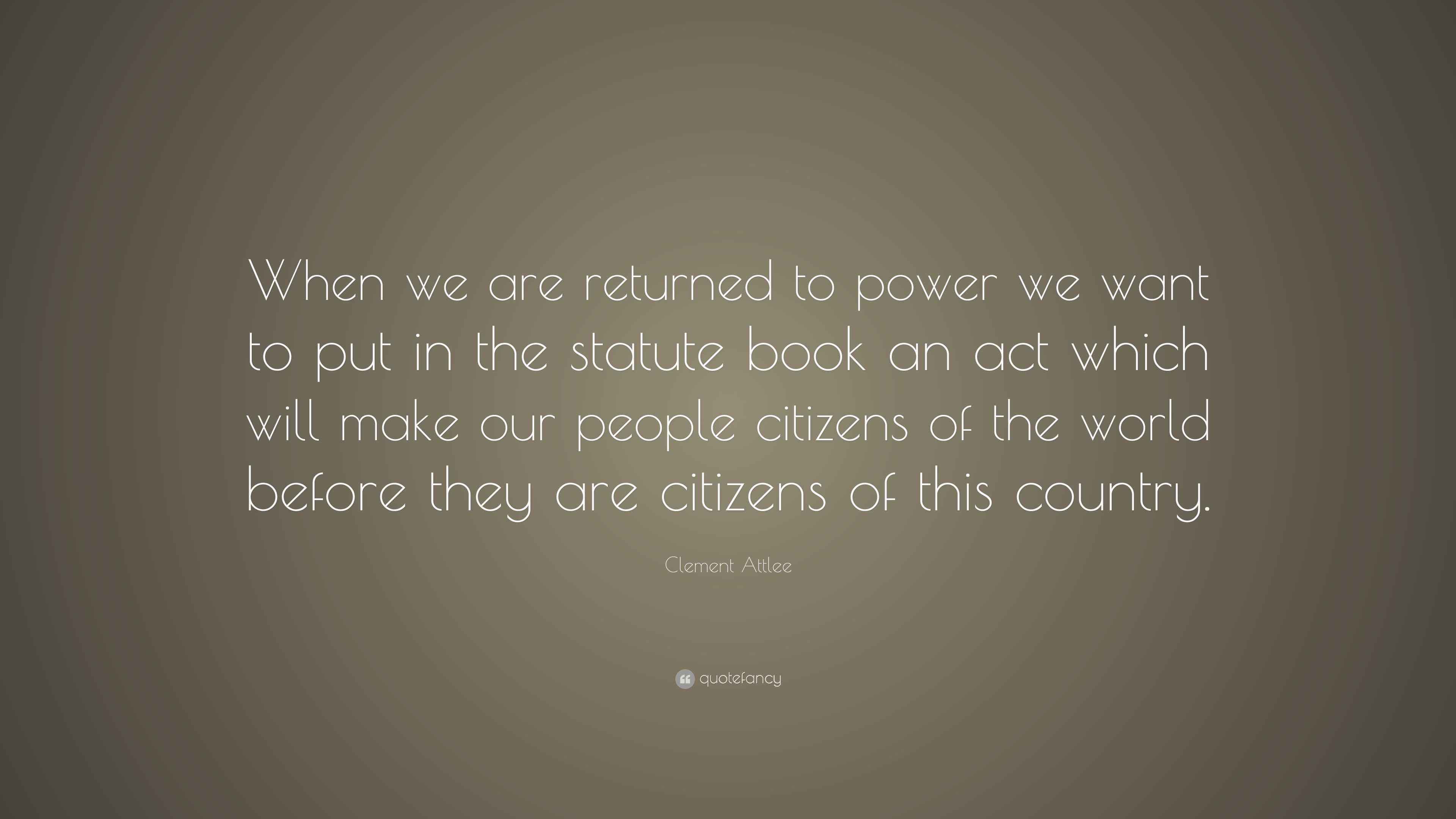 Clement Attlee Quote: “When we are returned to power we want to put in ...
