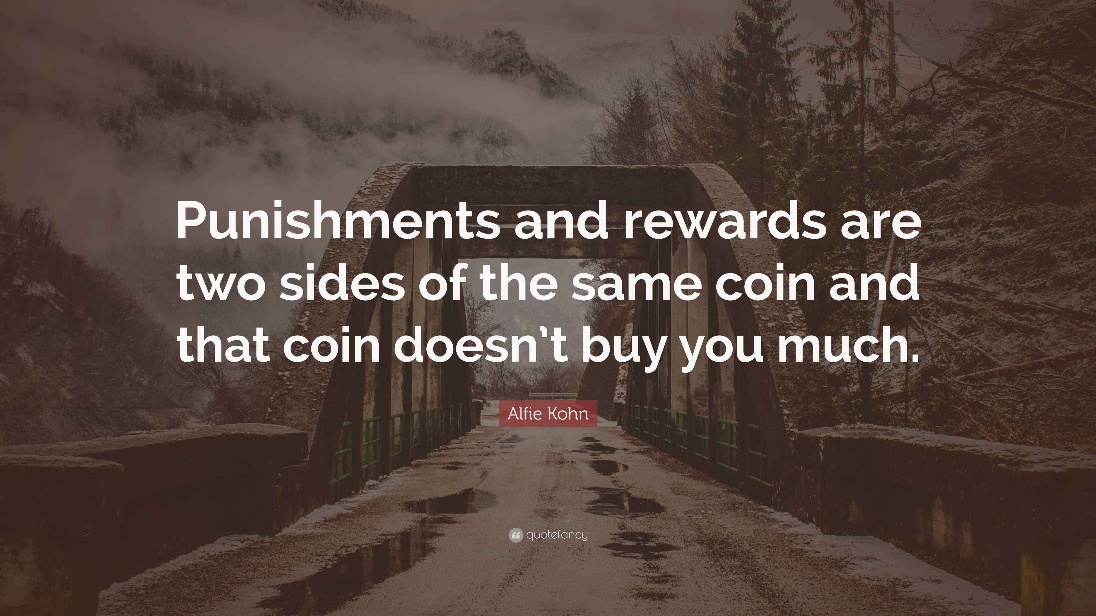 Alfie Kohn Quote: “Punishments and rewards are two sides of the same ...