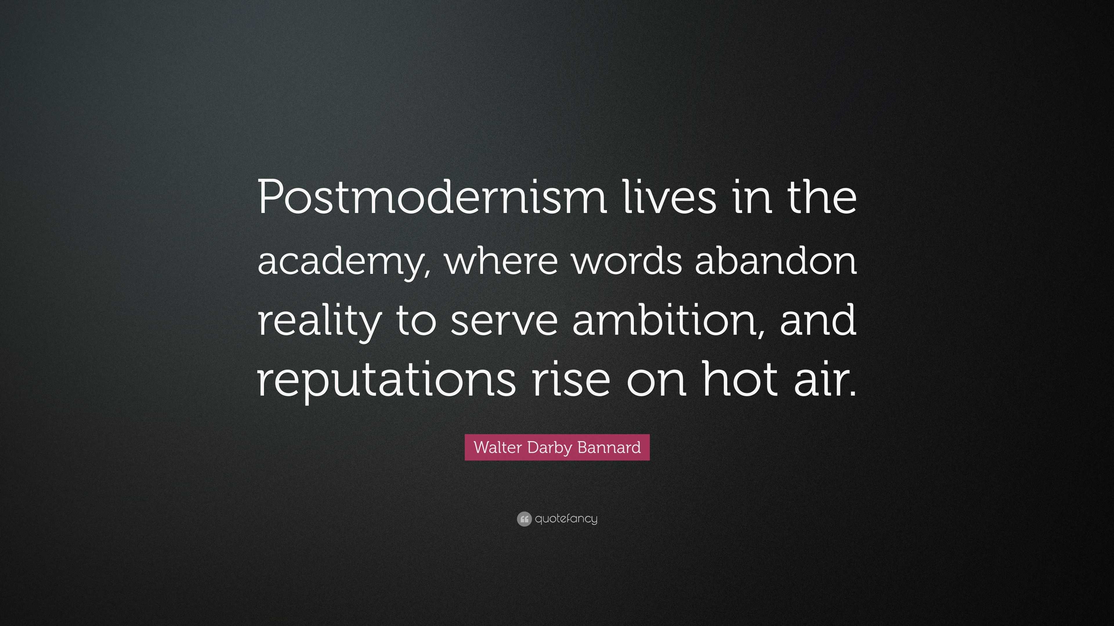 Walter Darby Bannard Quote: “Postmodernism lives in the academy, where ...