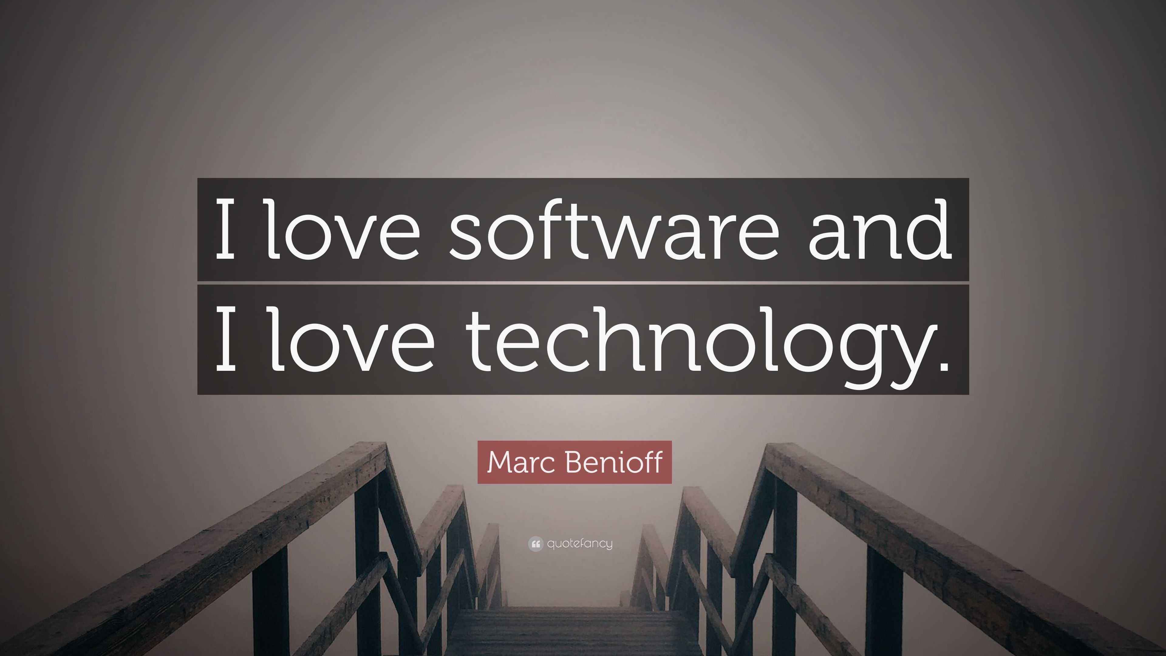 Marc Benioff Quote: “I love software and I love technology.”