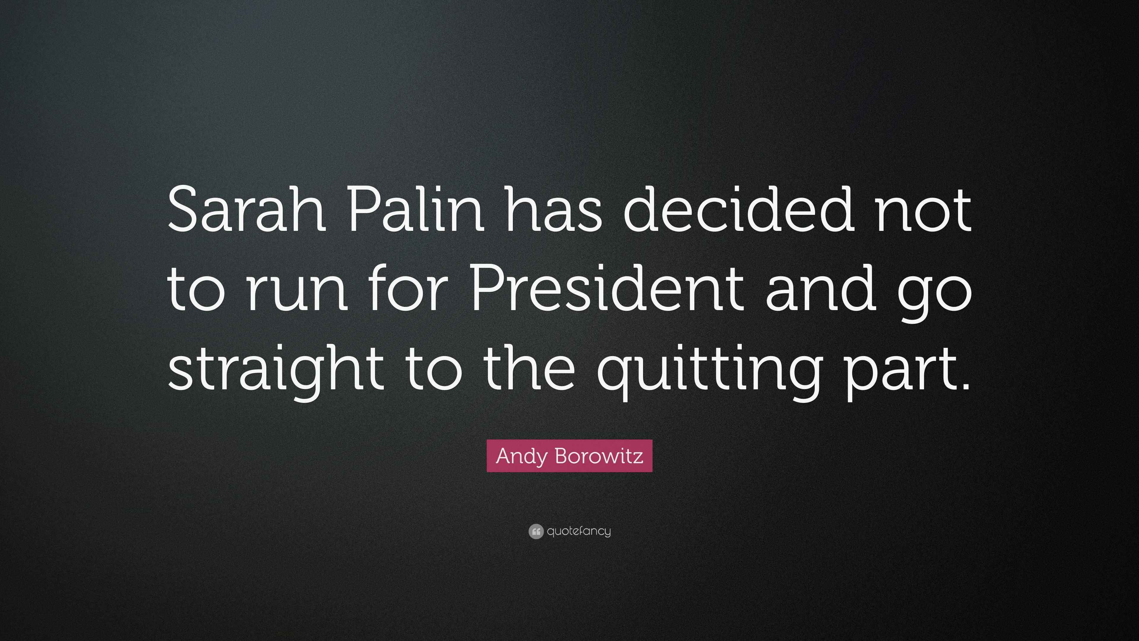 Andy Borowitz Quote: “Sarah Palin has decided not to run for President ...