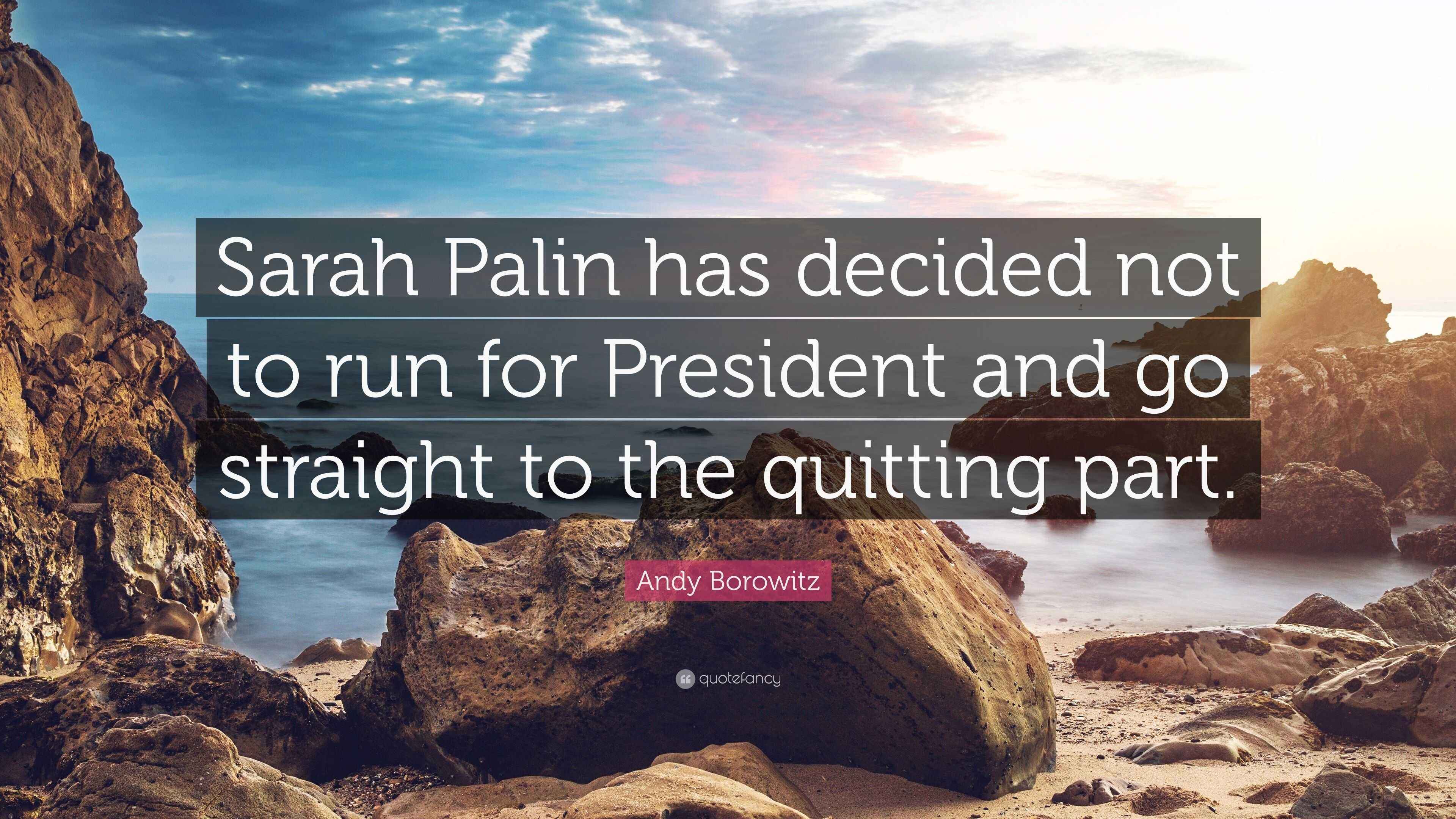 Andy Borowitz Quote: “Sarah Palin has decided not to run for President ...