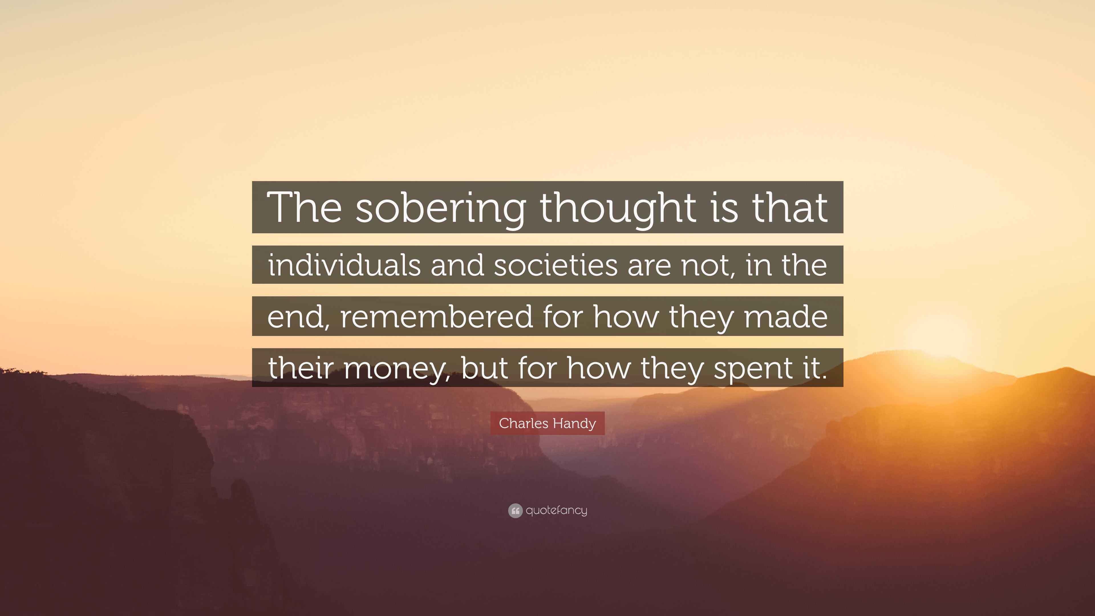 Charles Handy Quote: “The sobering thought is that individuals and ...