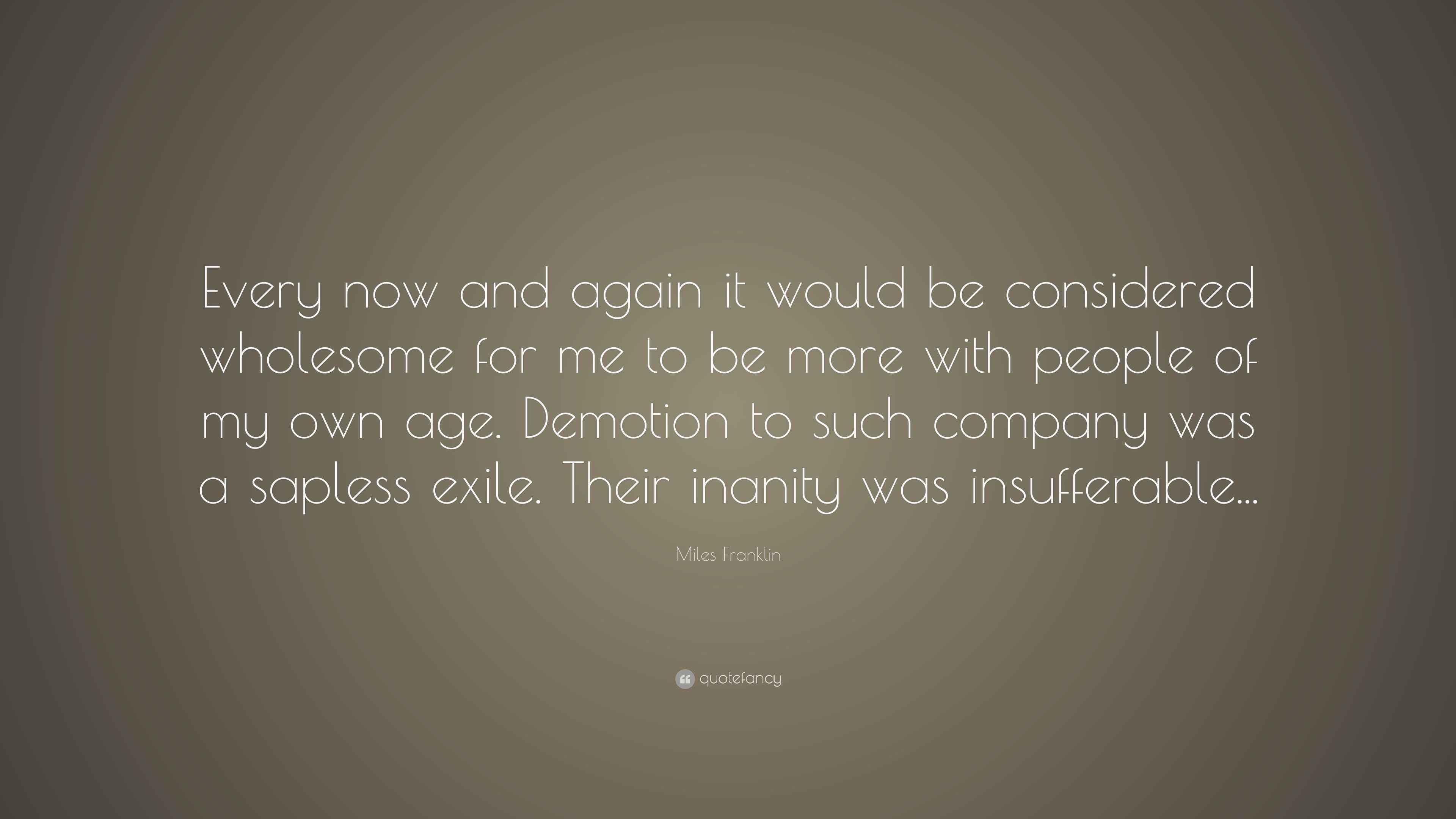 Miles Franklin Quote: “Every now and again it would be considered ...