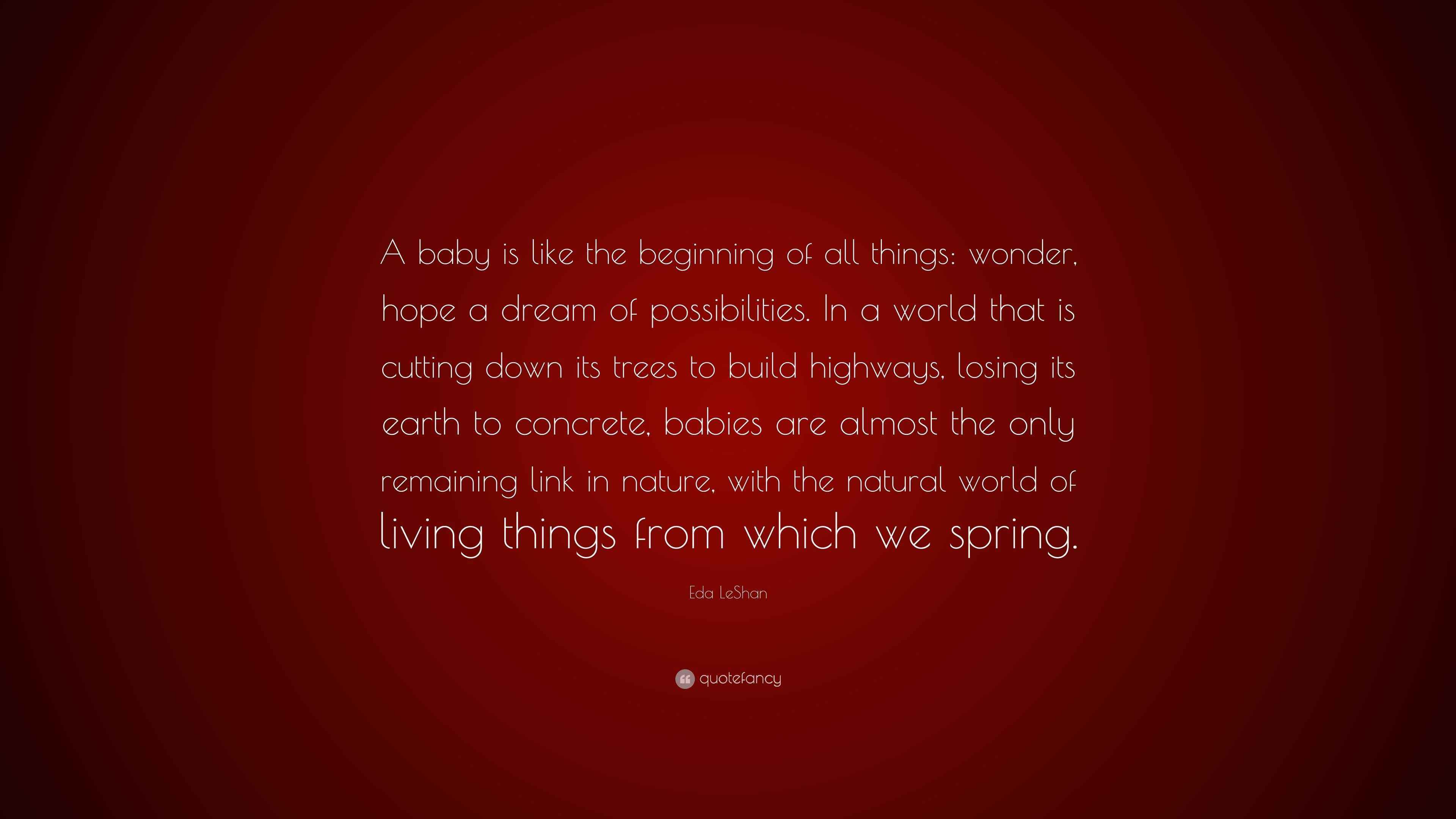 Eda LeShan Quote: “A baby is like the beginning of all things: wonder ...