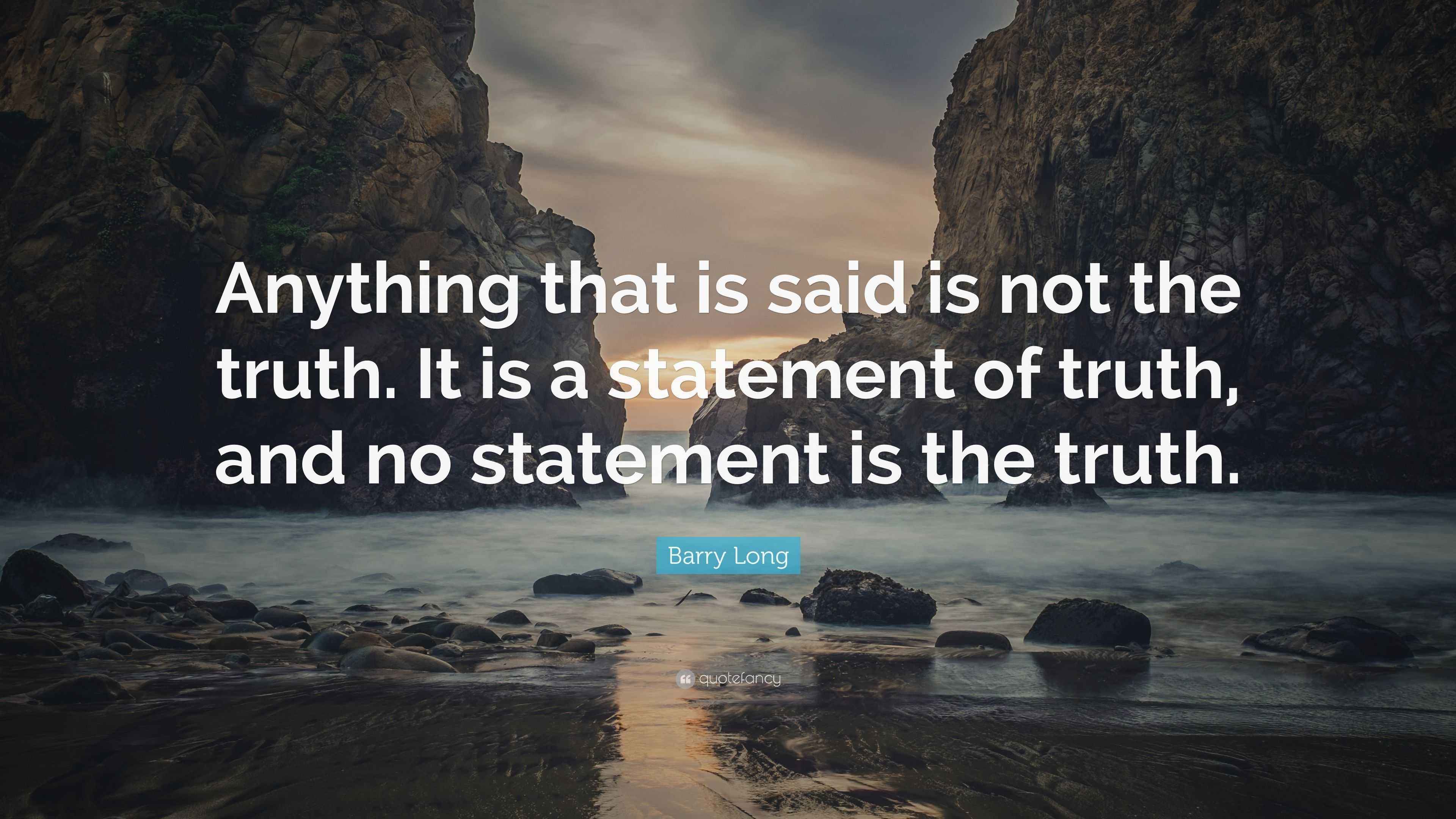Barry Long Quote: “Anything that is said is not the truth. It is a ...
