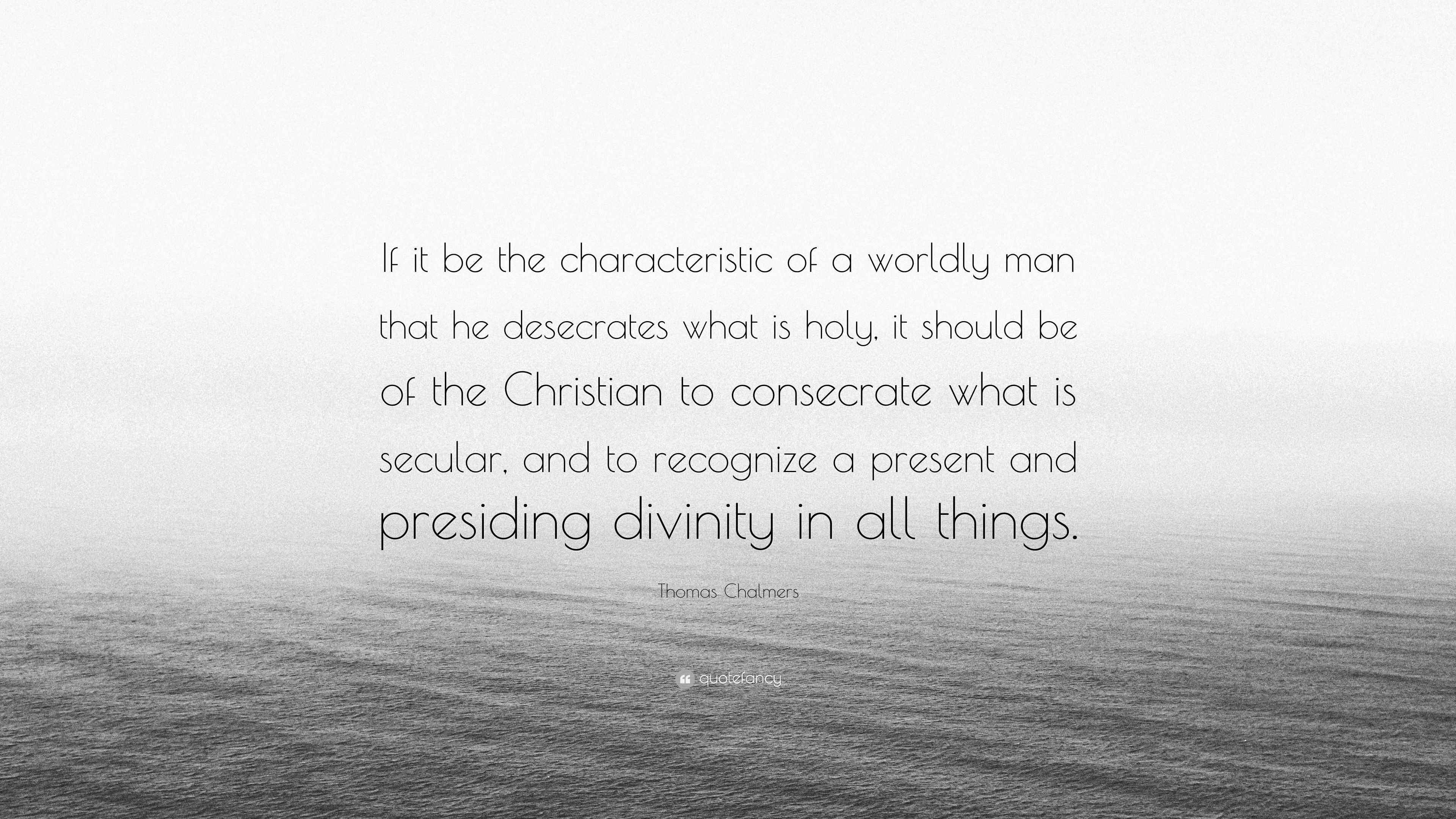 Thomas Chalmers Quote: “If it be the characteristic of a worldly man ...