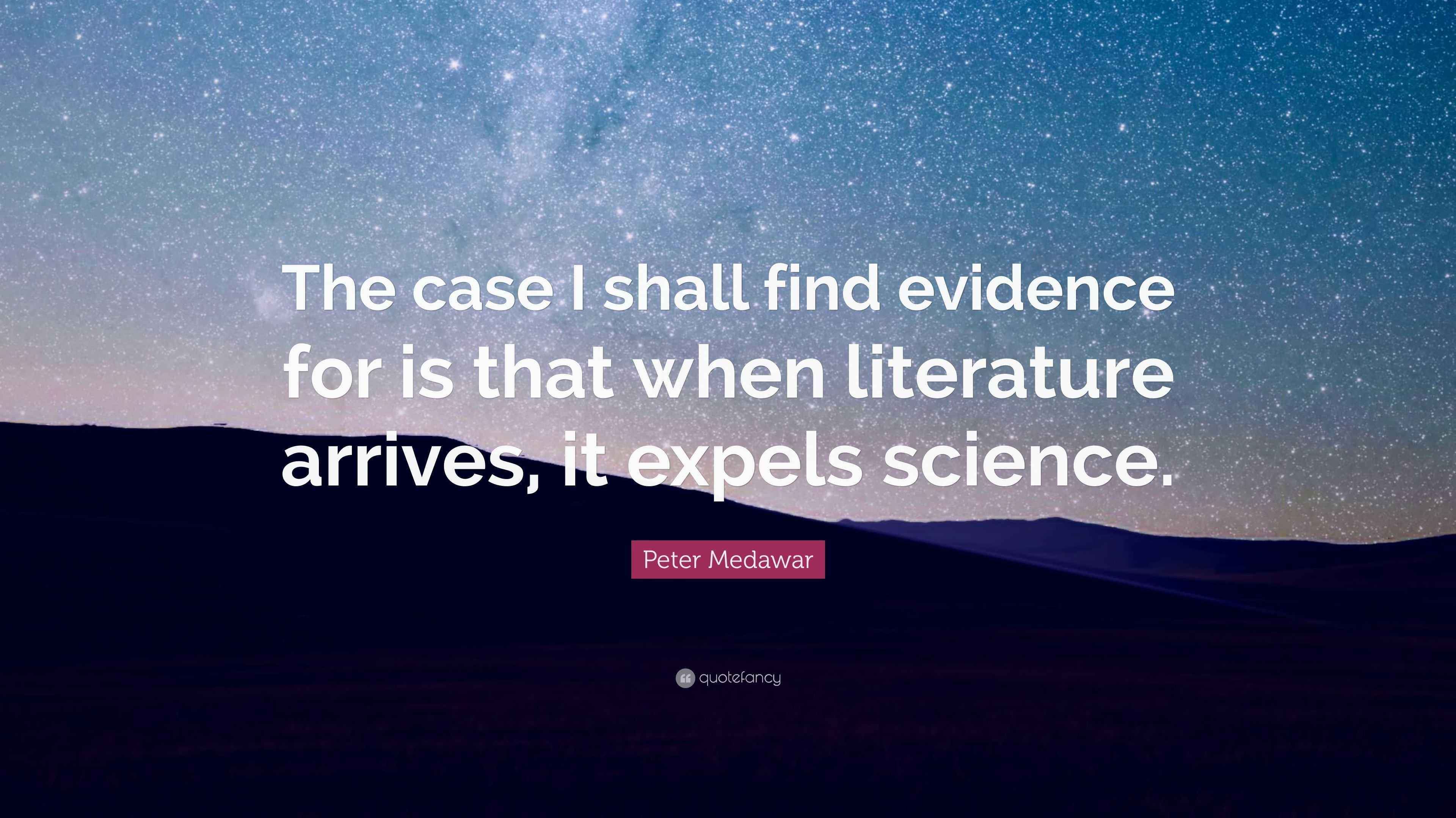 Peter Medawar Quote: “The case I shall find evidence for is that when ...