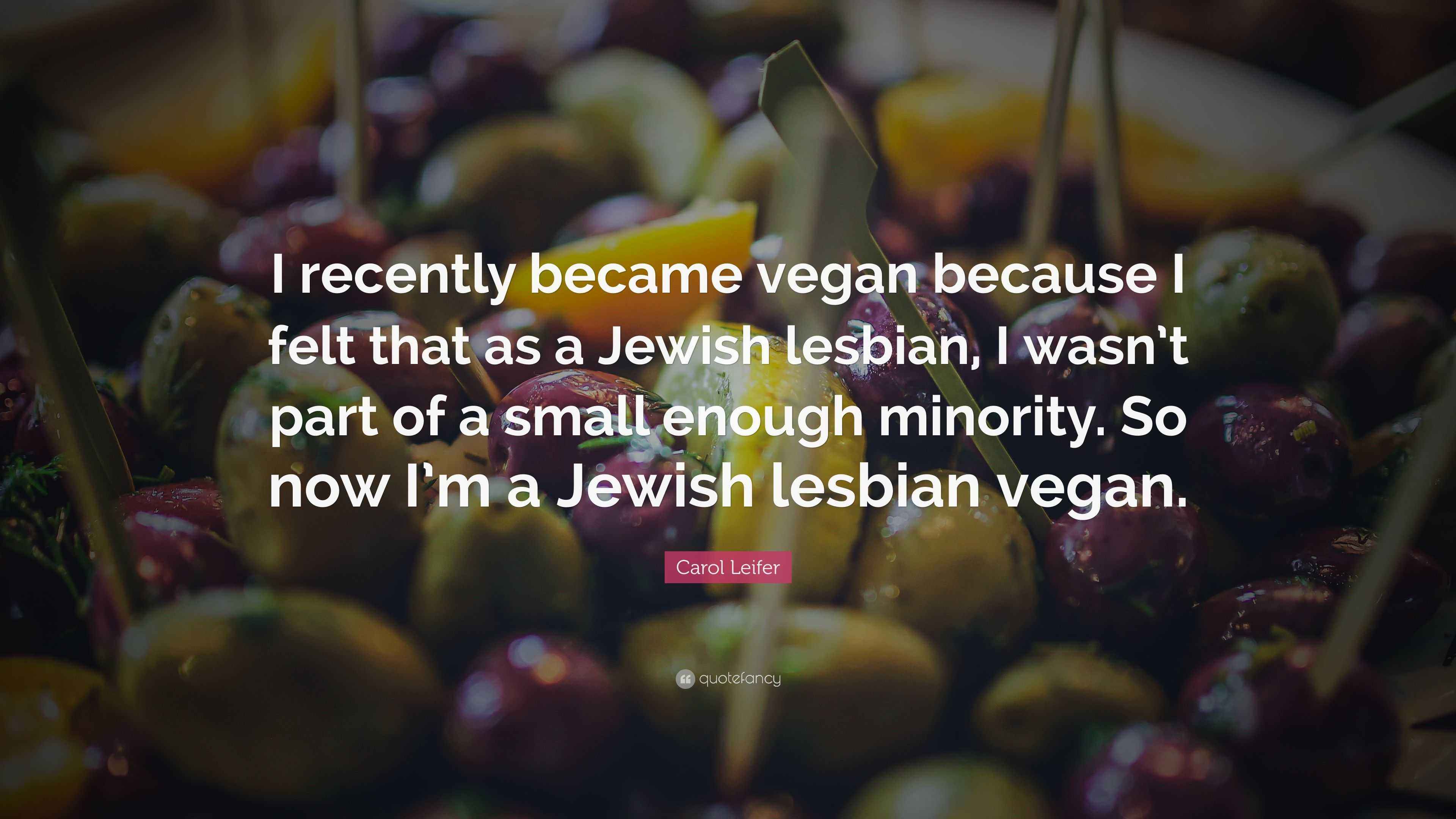 Carol Leifer Quote: “I recently became vegan because I felt that as a ...