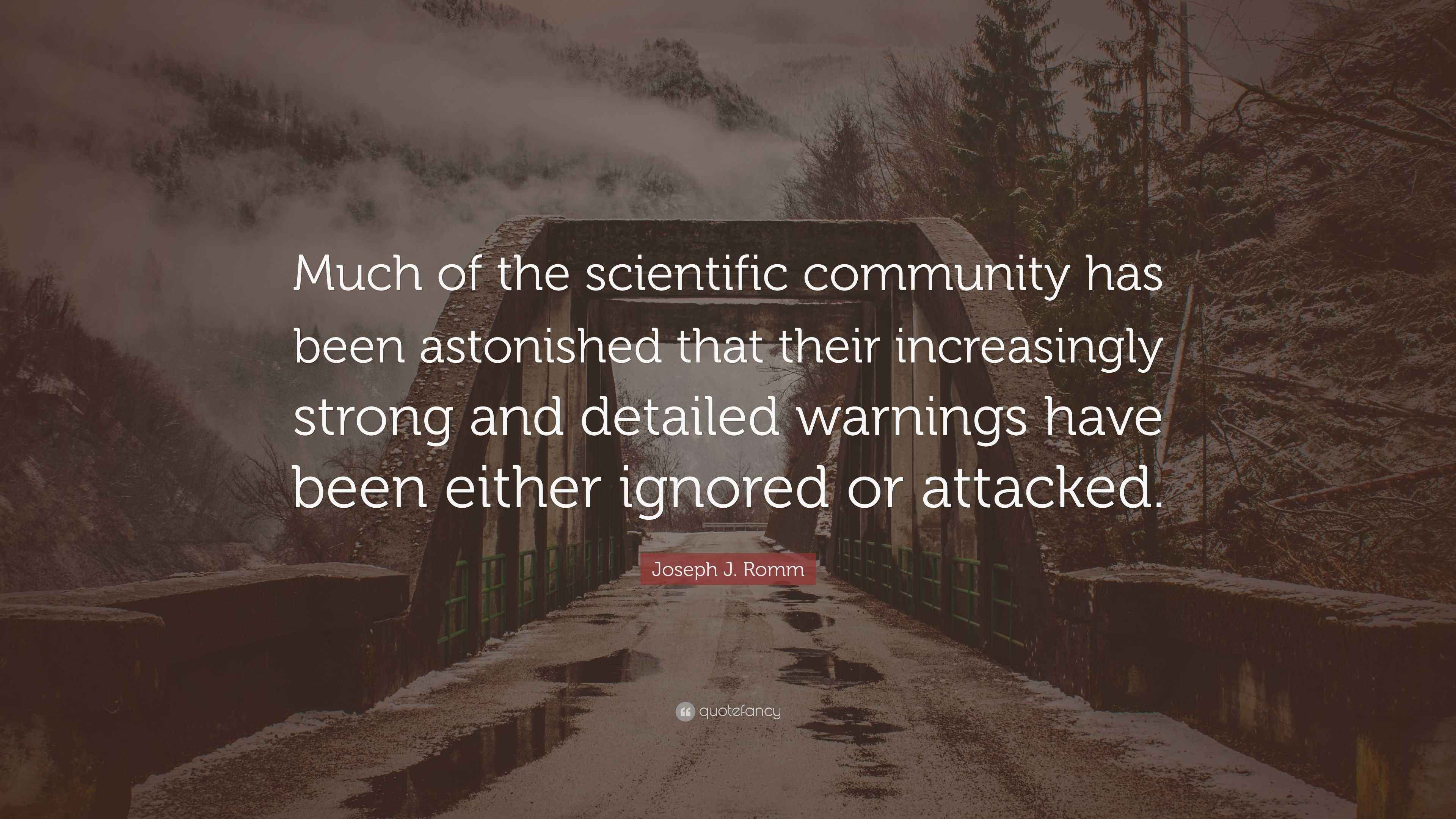 Joseph J. Romm Quote: “Much of the scientific community has been ...