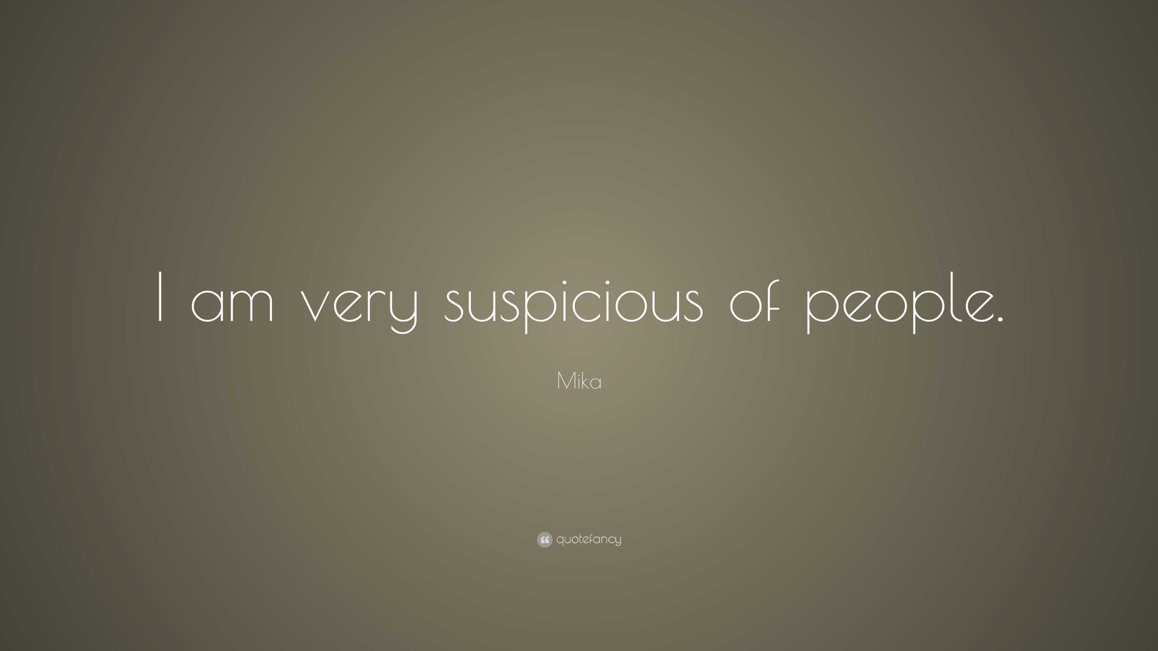 Mika Quote: “I am very suspicious of people.”