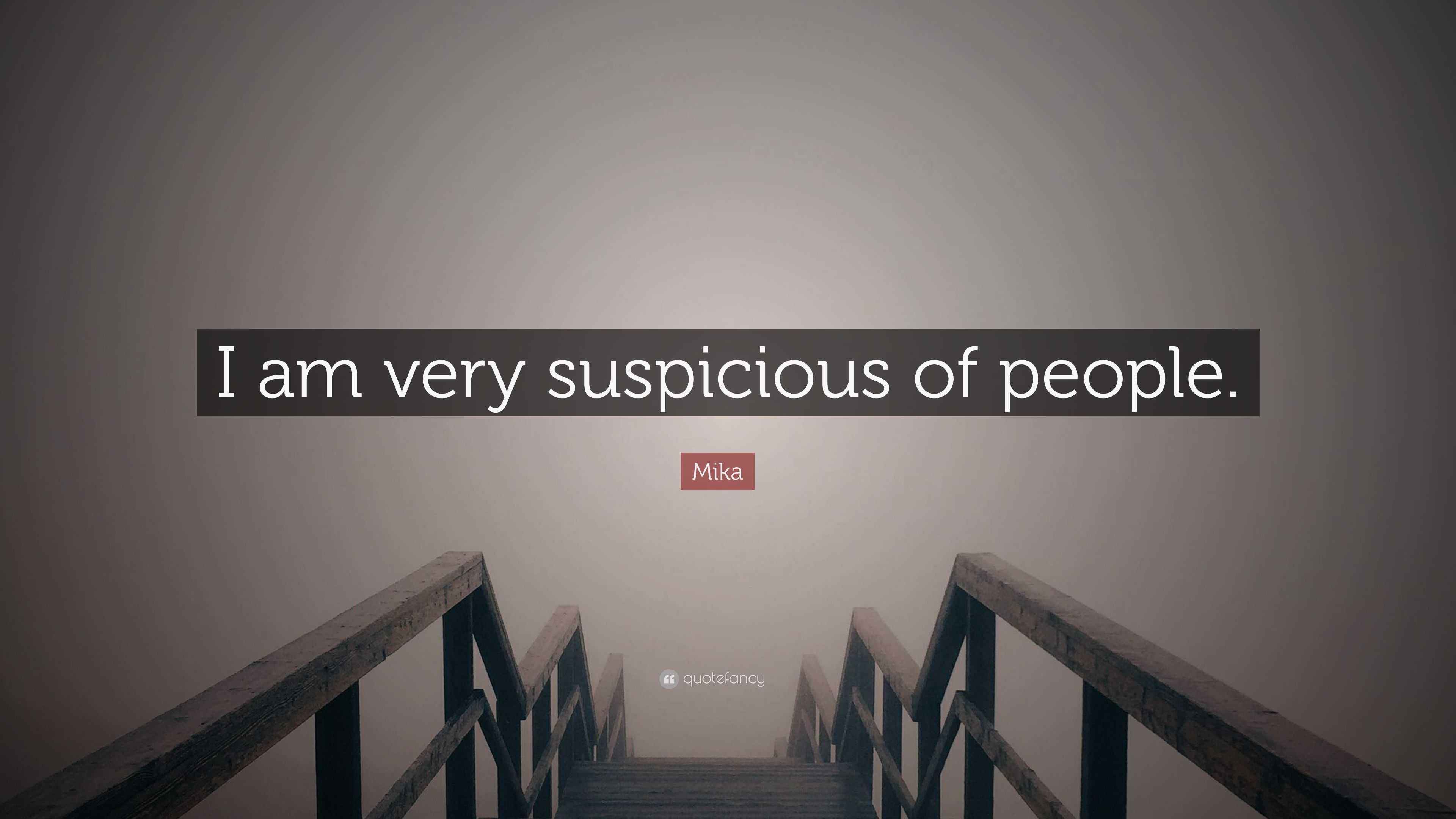 Mika Quote: “I am very suspicious of people.”