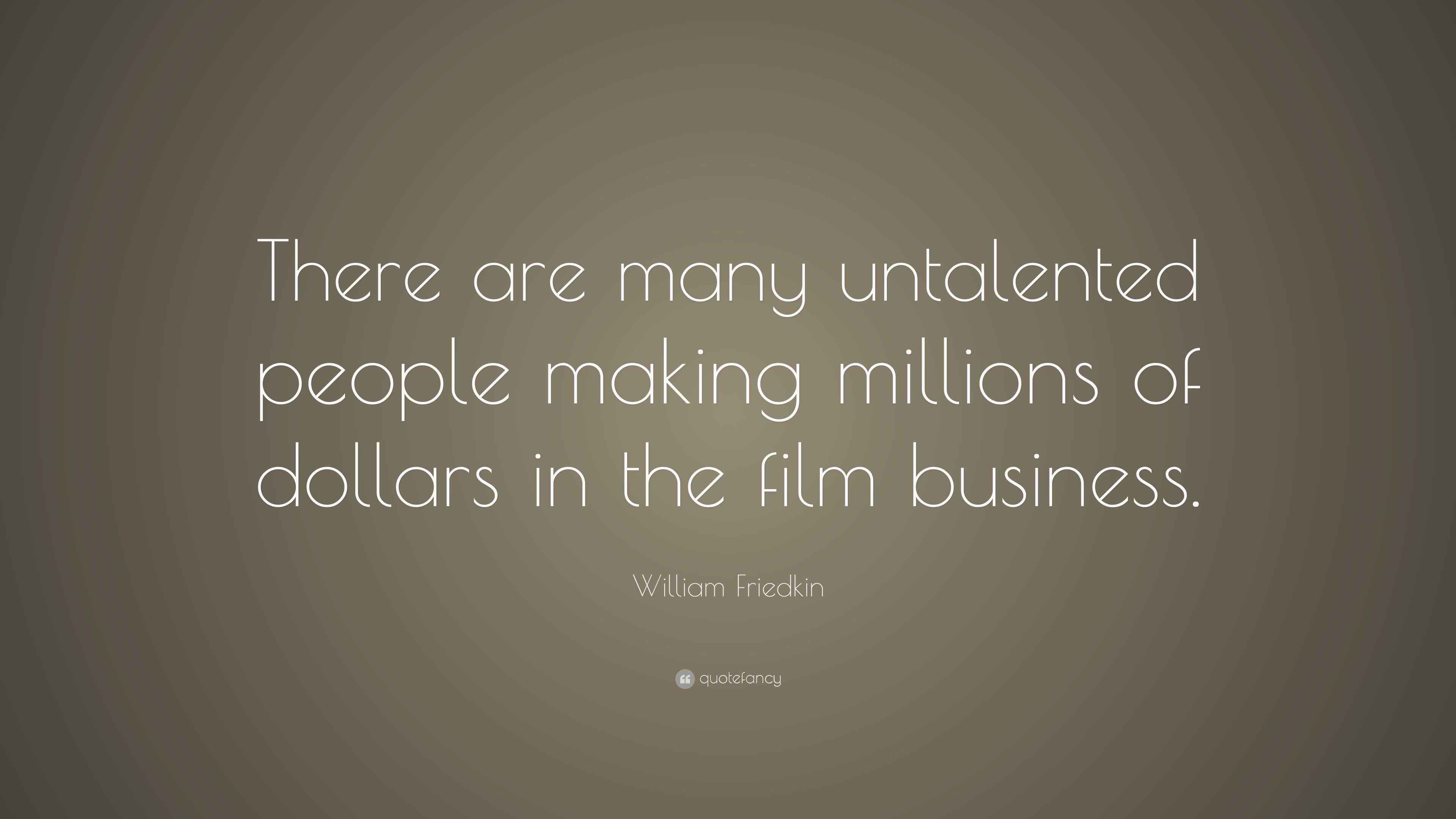 William Friedkin Quote: “There are many untalented people making ...