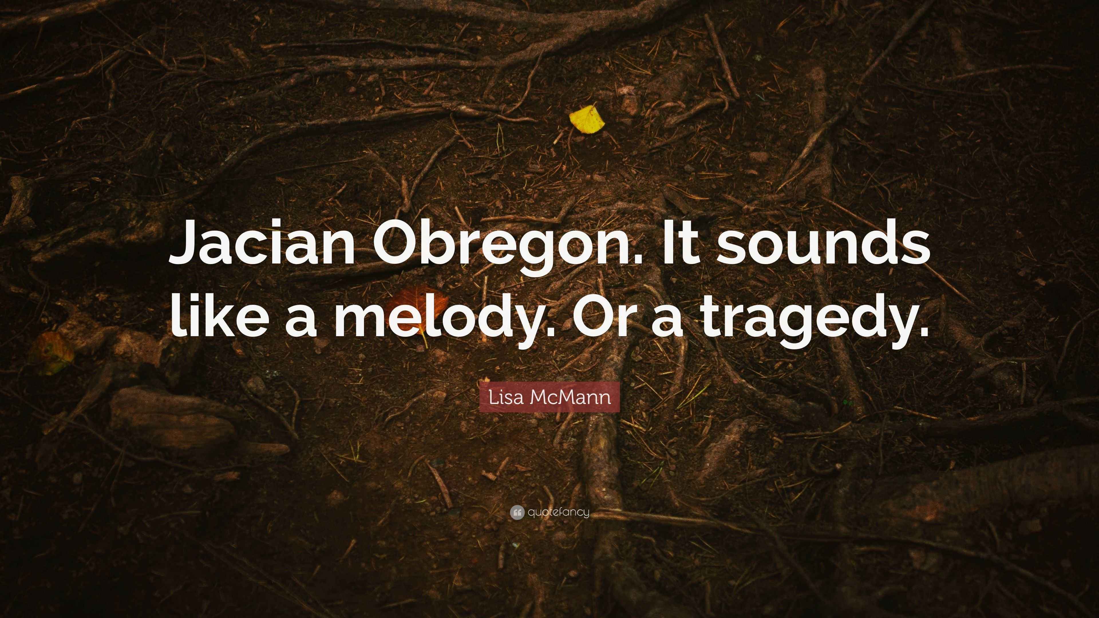 Lisa McMann Quote: “Jacian Obregon. It sounds like a melody. Or a tragedy.”