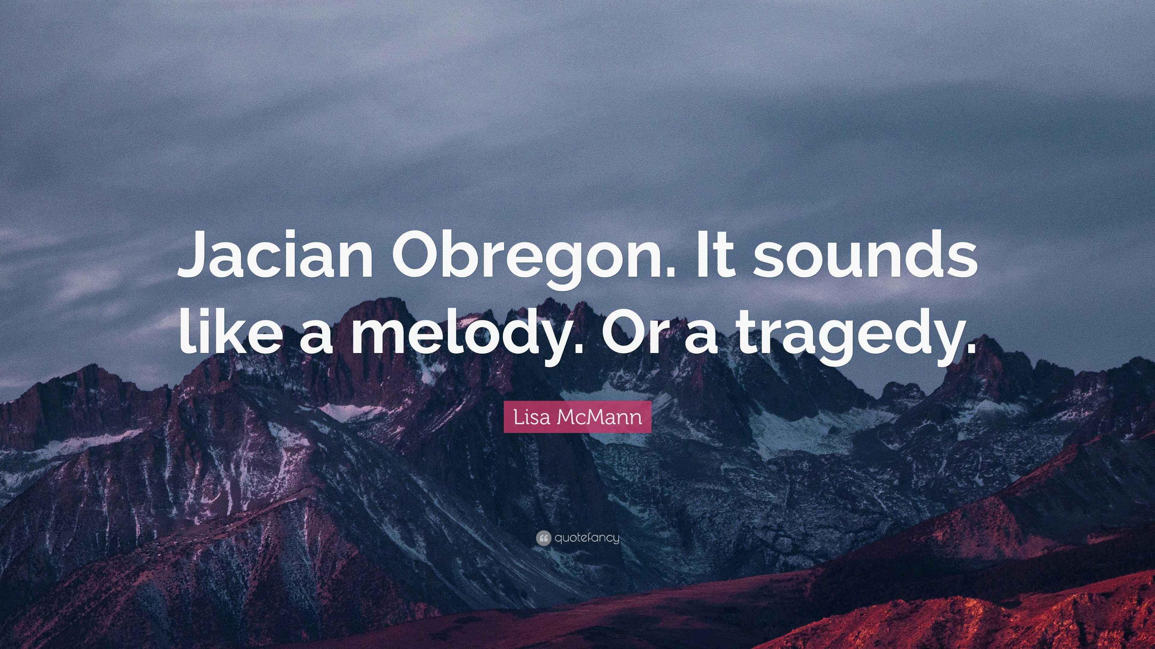Lisa McMann Quote: “Jacian Obregon. It sounds like a melody. Or a tragedy.”