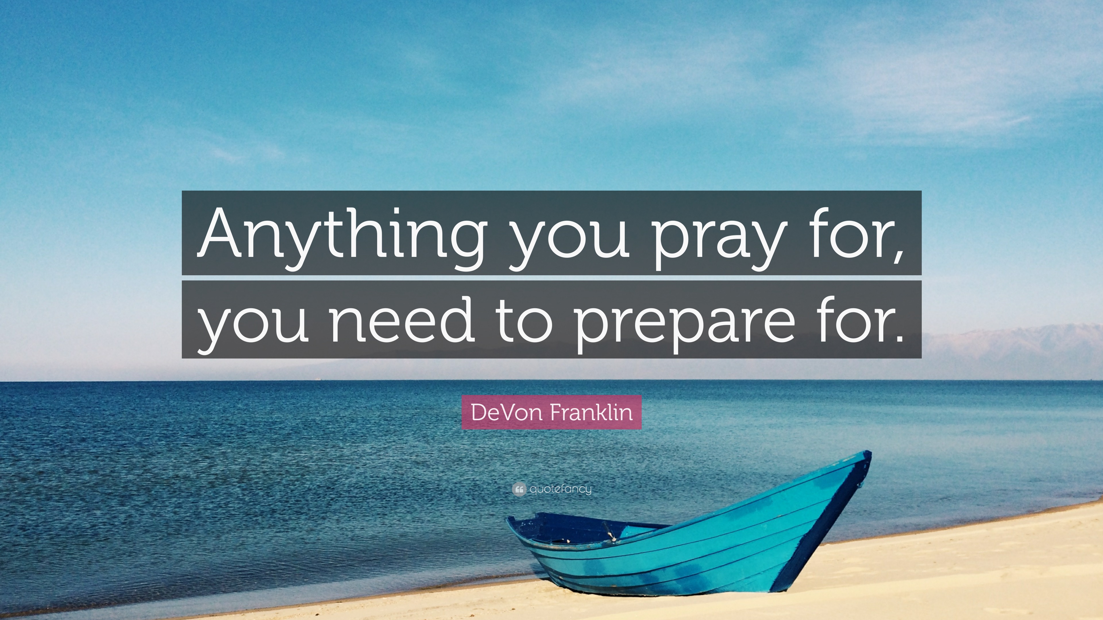 DeVon Franklin Quote: “Anything you pray for, you need to prepare for.”