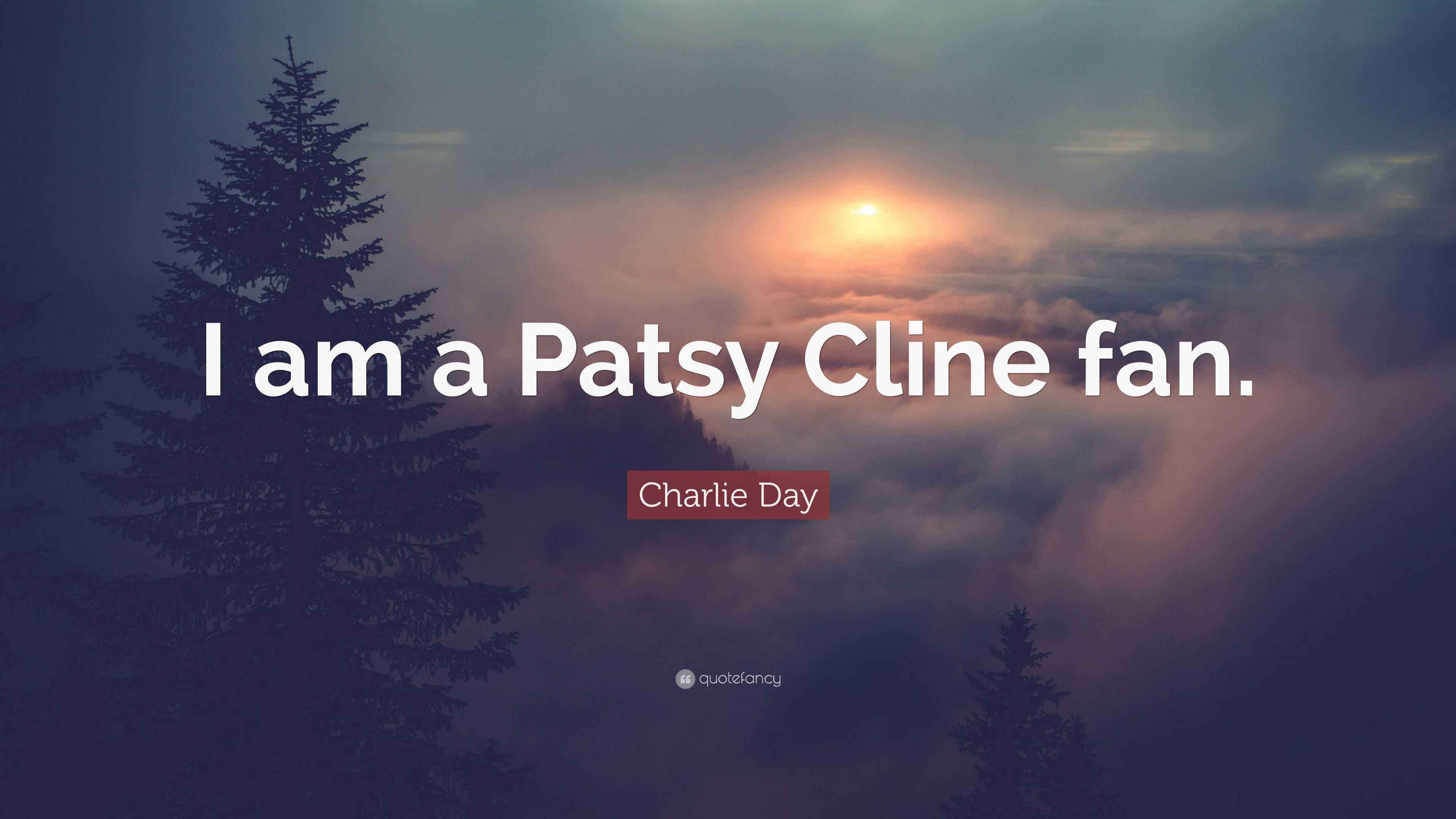 Charlie Day Quote: “I am a Patsy Cline fan.”