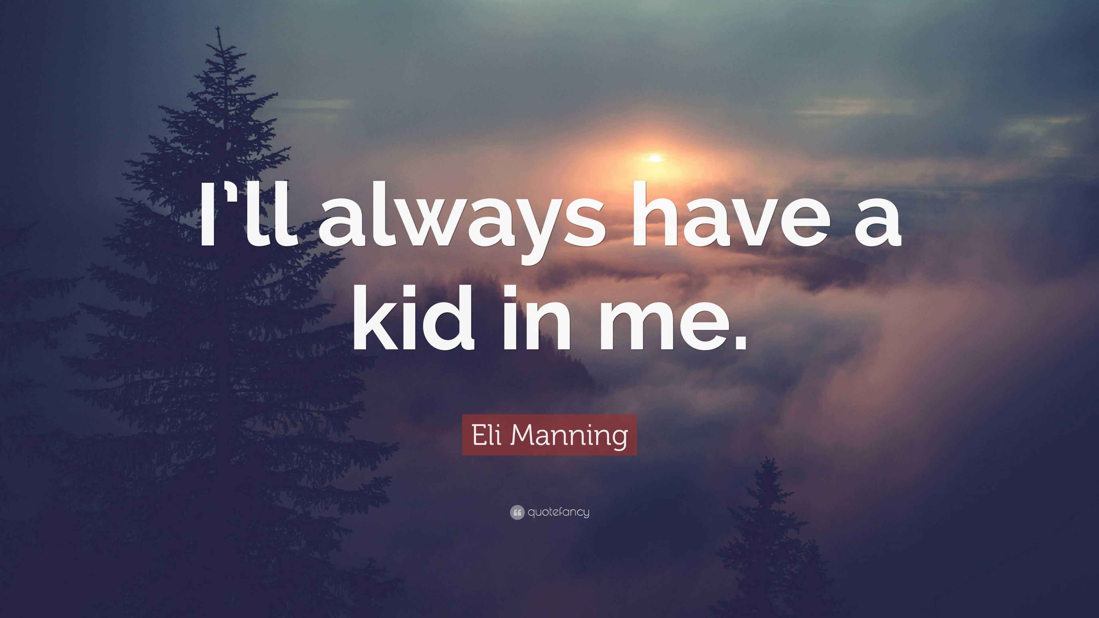 Eli Manning Quote: “I’ll always have a kid in me.”
