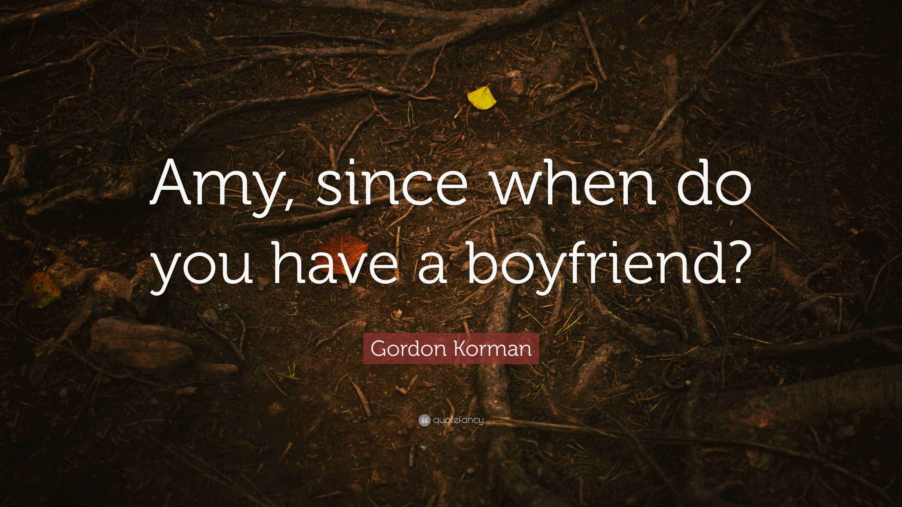 Gordon Korman Quote: “Amy, since when do you have a boyfriend?”