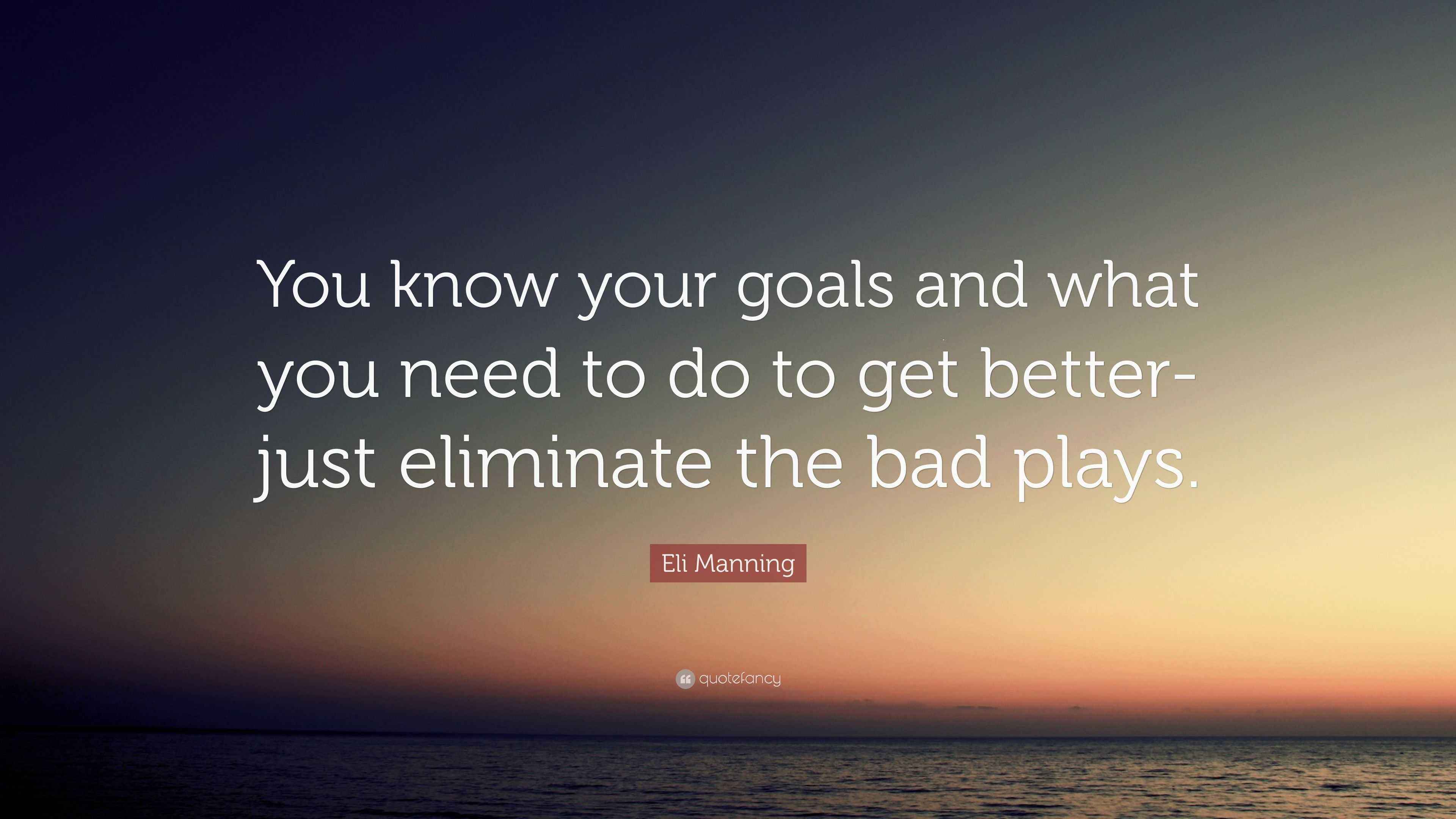 Eli Manning Quote: “You know your goals and what you need to do to get ...