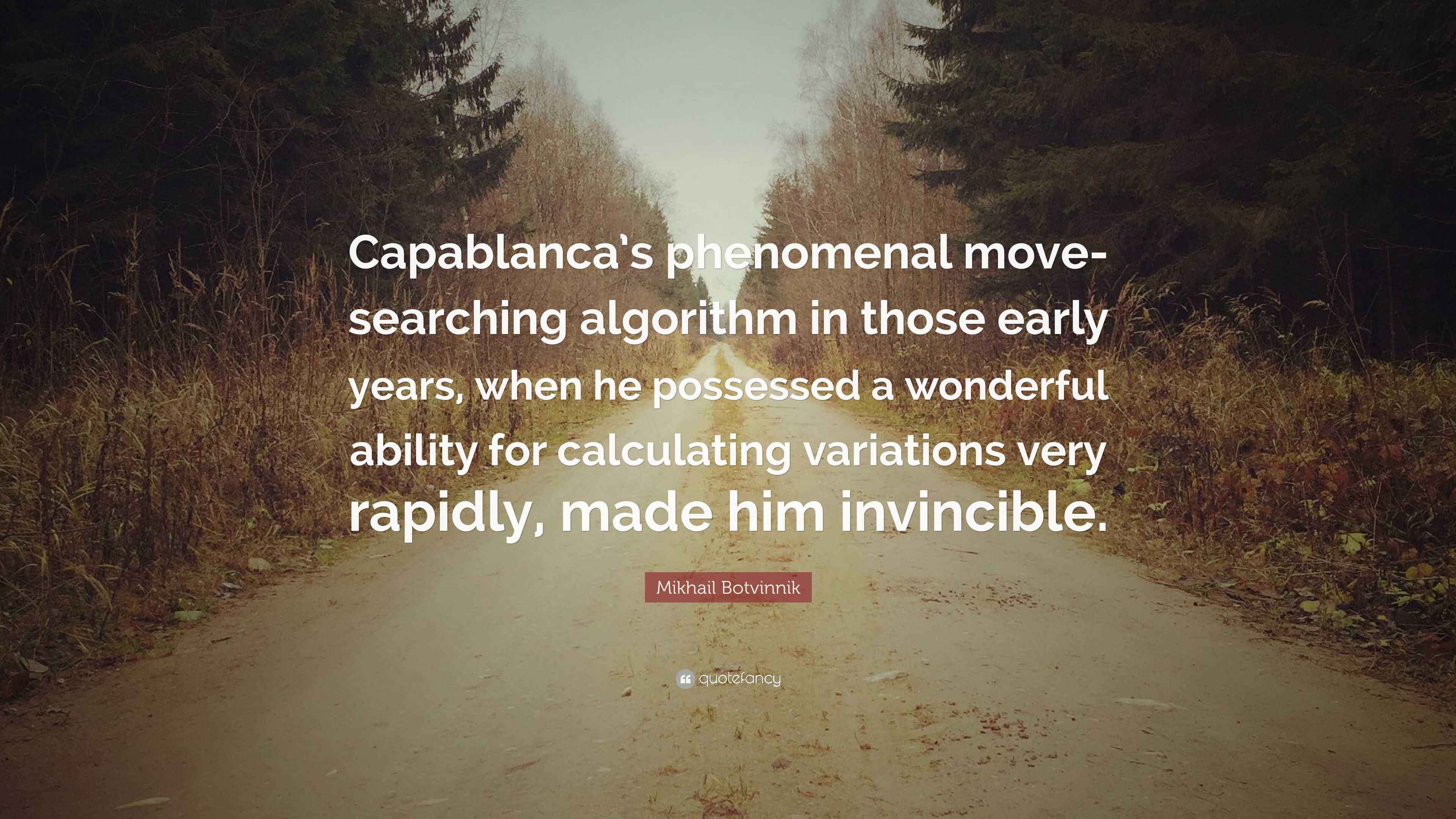 Mikhail Botvinnik Quote: “Capablanca’s phenomenal move-searching ...
