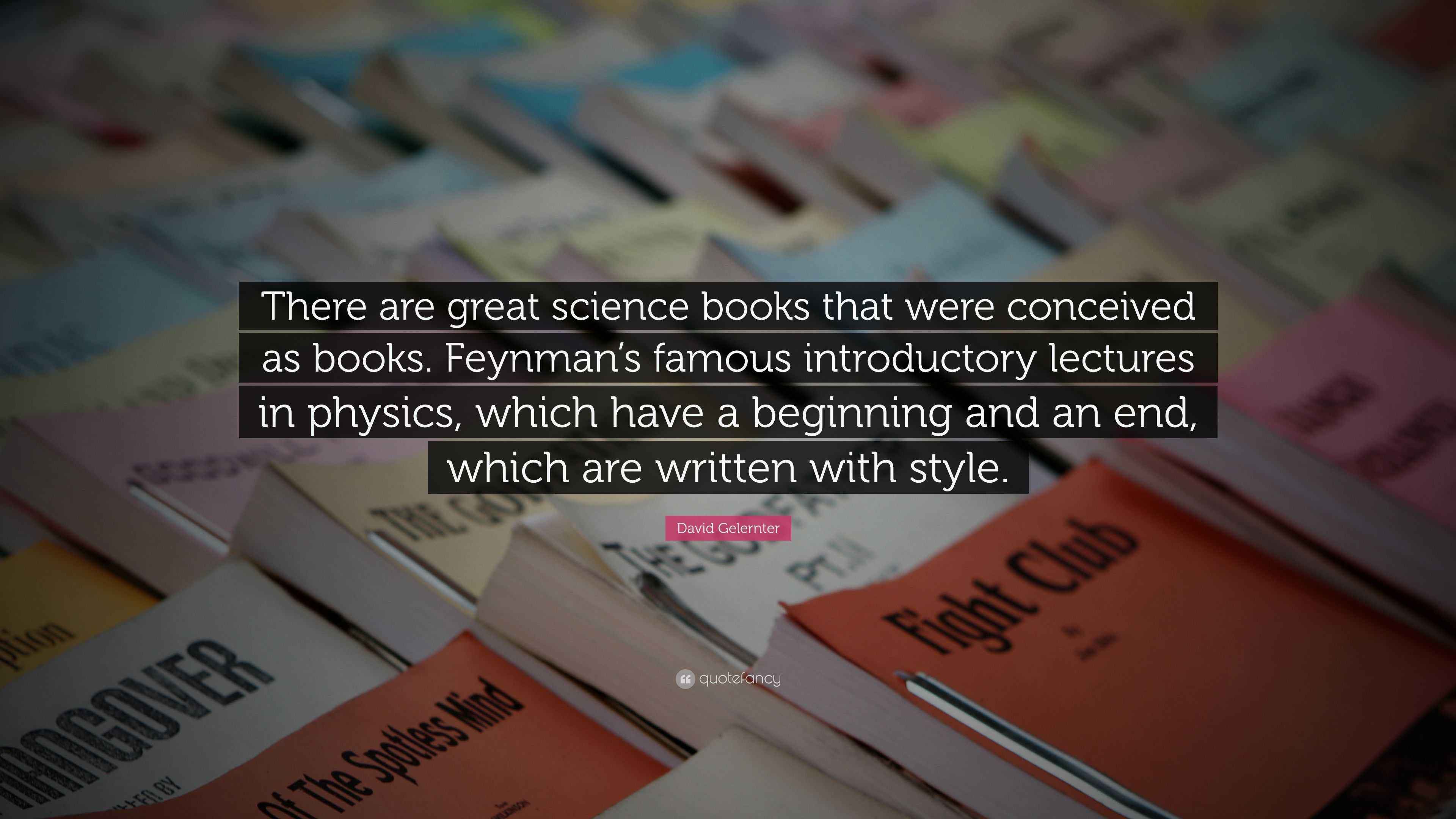 David Gelernter Quote: “There are great science books that were ...
