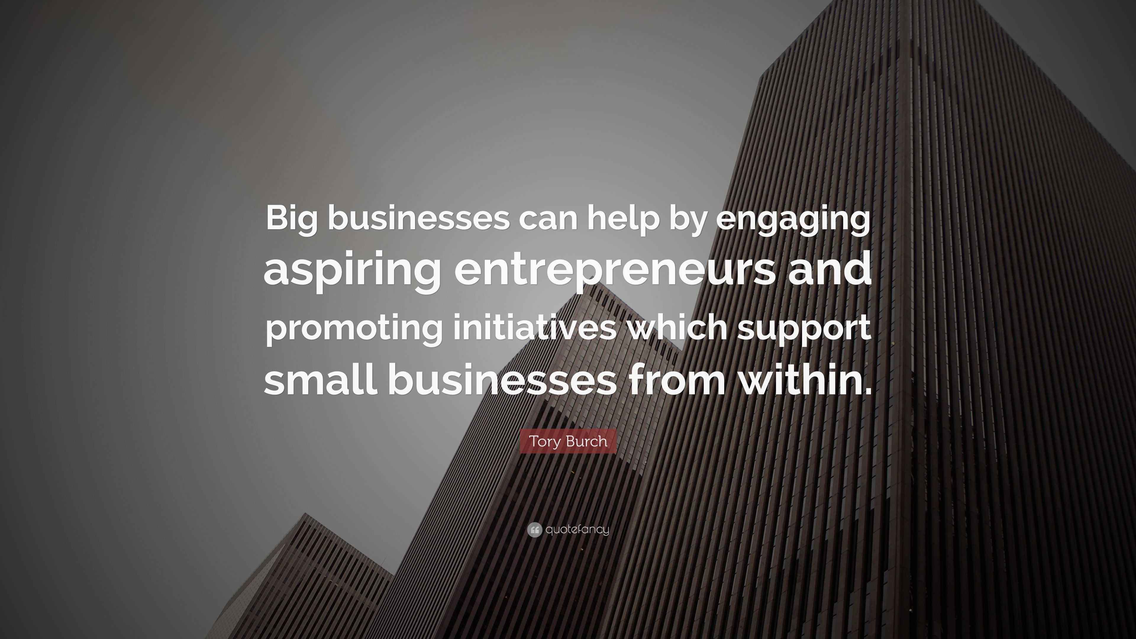 Tory Burch Quote: “Big businesses can help by engaging aspiring ...