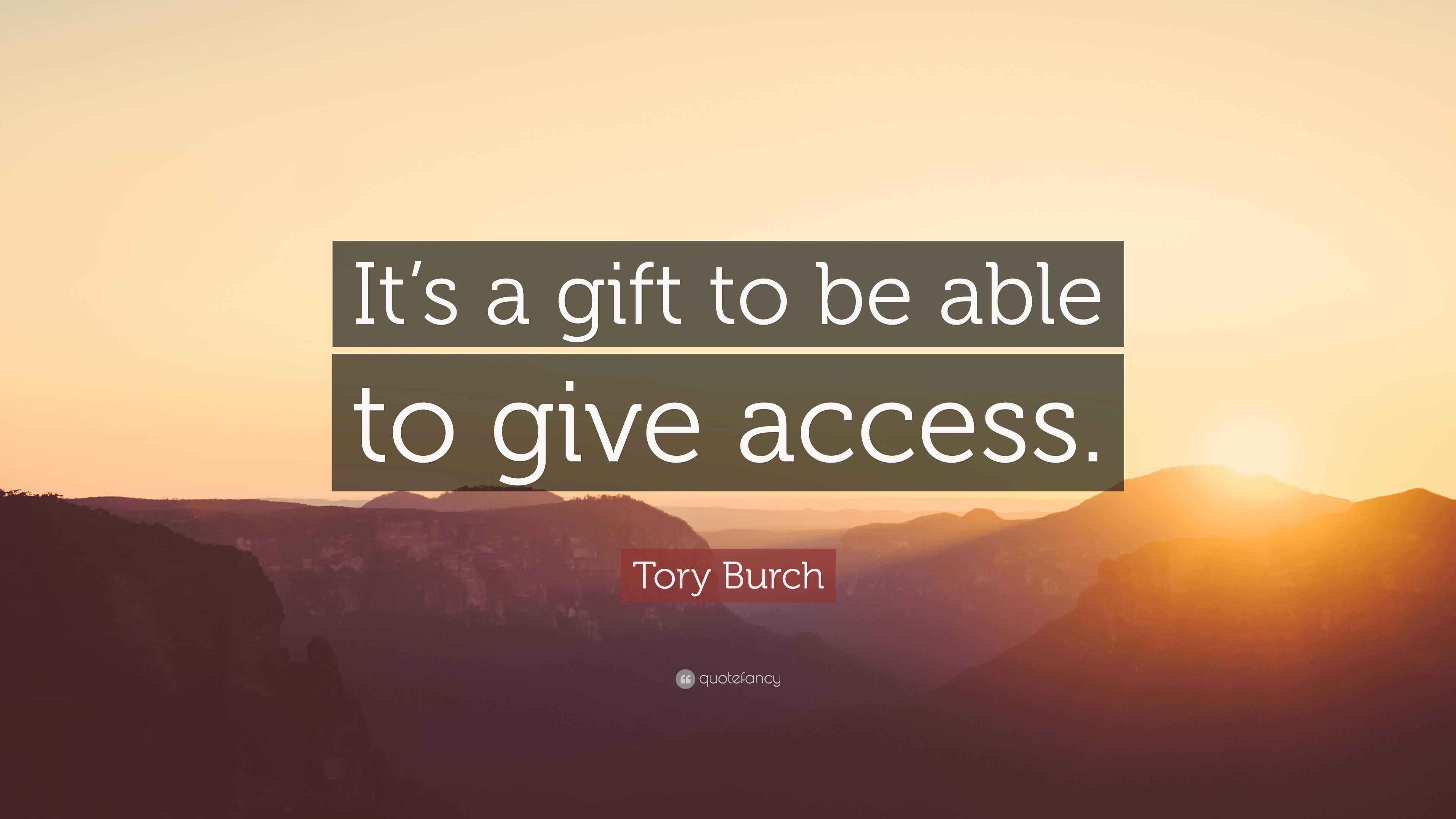 Tory Burch Quote: “It’s a gift to be able to give access.”
